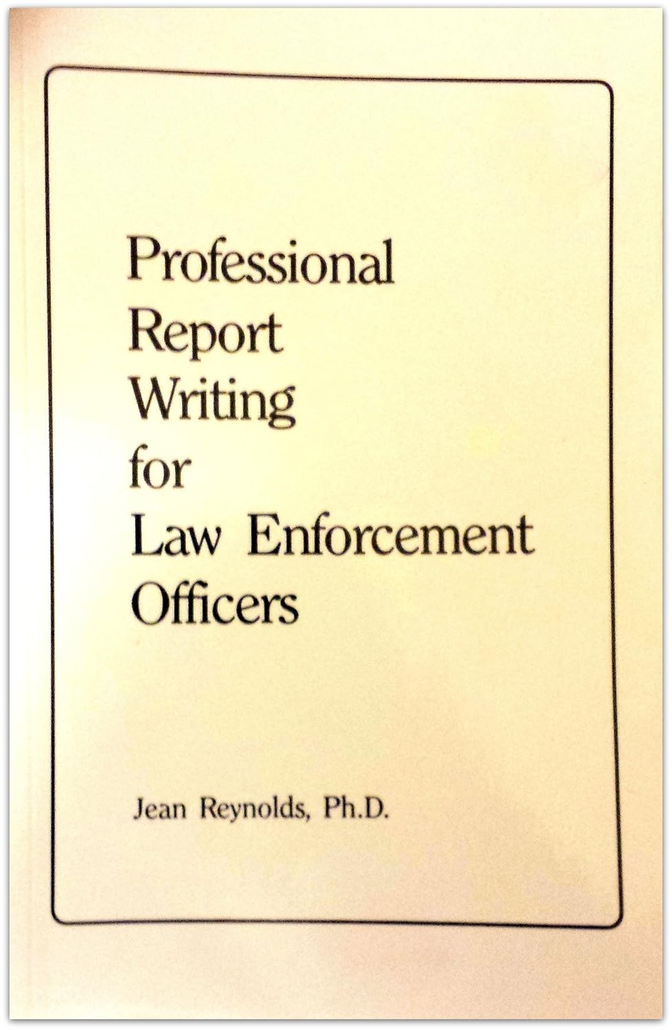 Professional report writing for law-enforcement officers: Reynolds ...