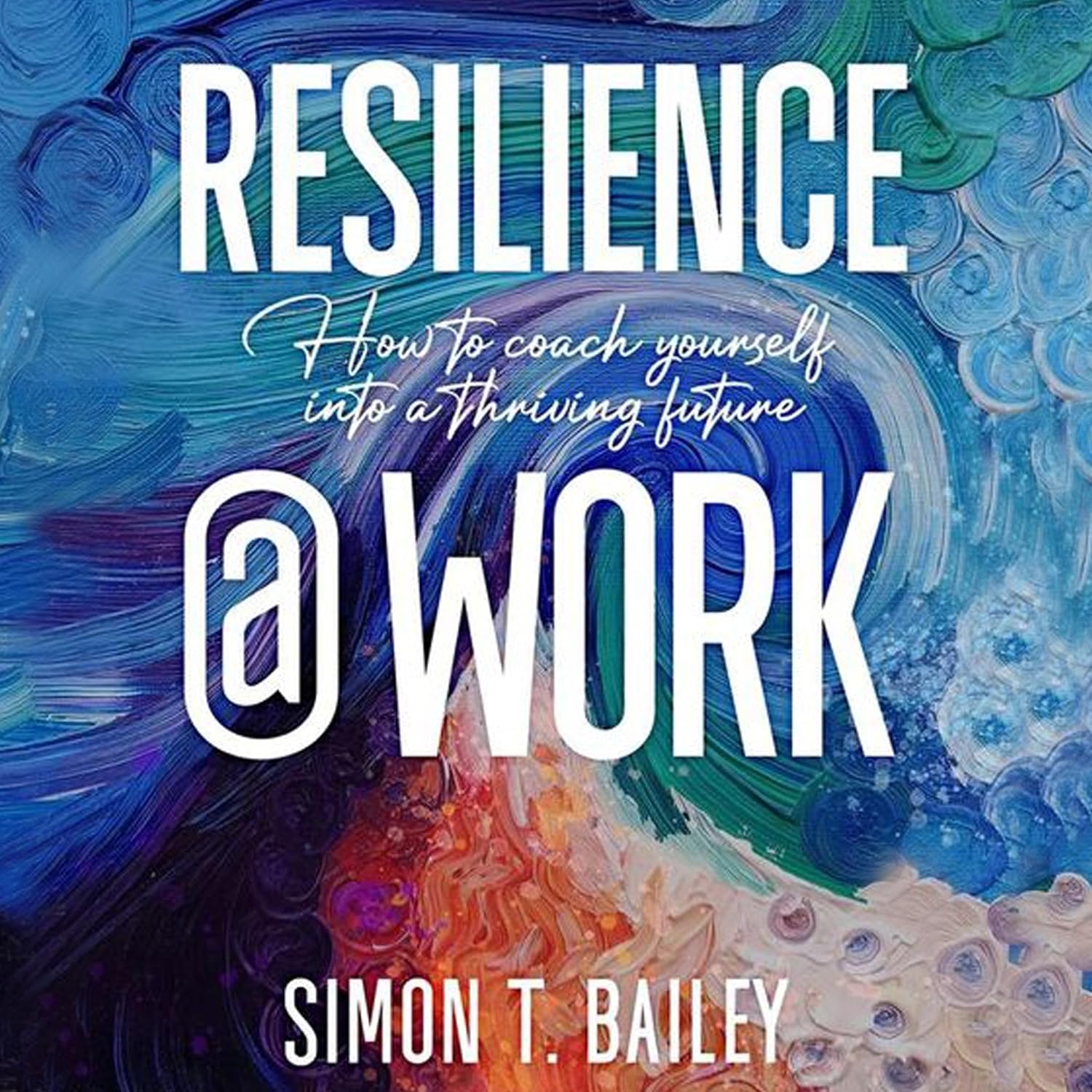 Amazon.com: Resilience@Work: How to Coach Yourself Into a Thriving ...