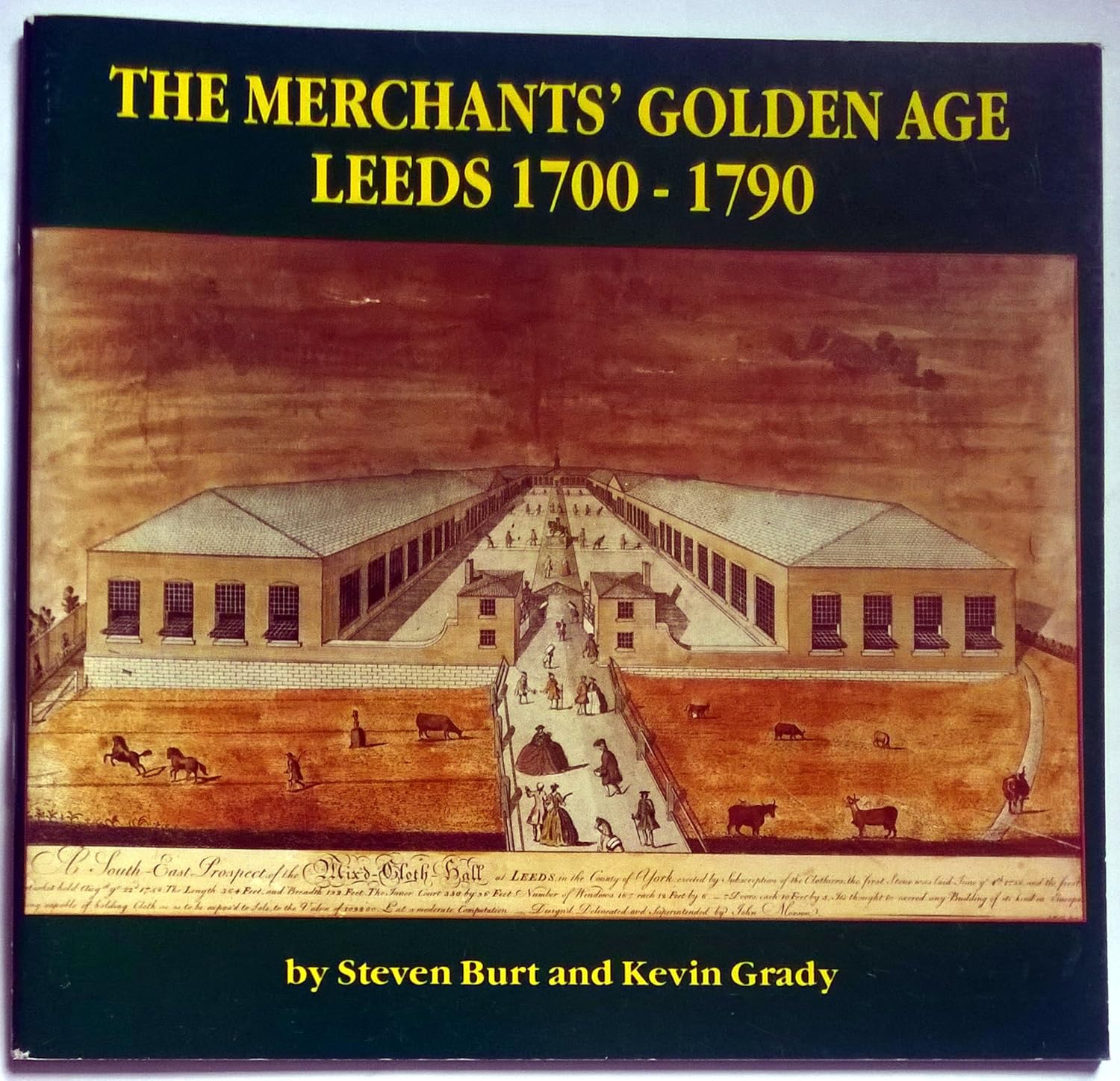 Merchants' Golden Age: Leeds, 1700-90: Steven Burt, Kevin Grady ...