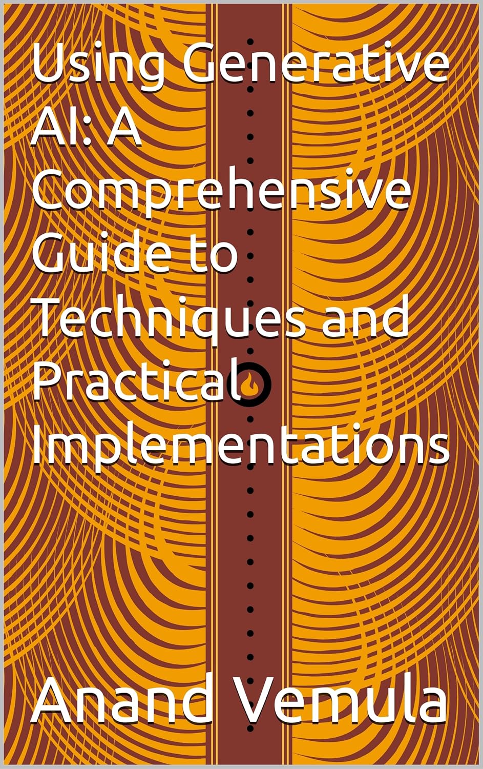 Using Generative Ai A Comprehensive Guide To Techniques And Practical