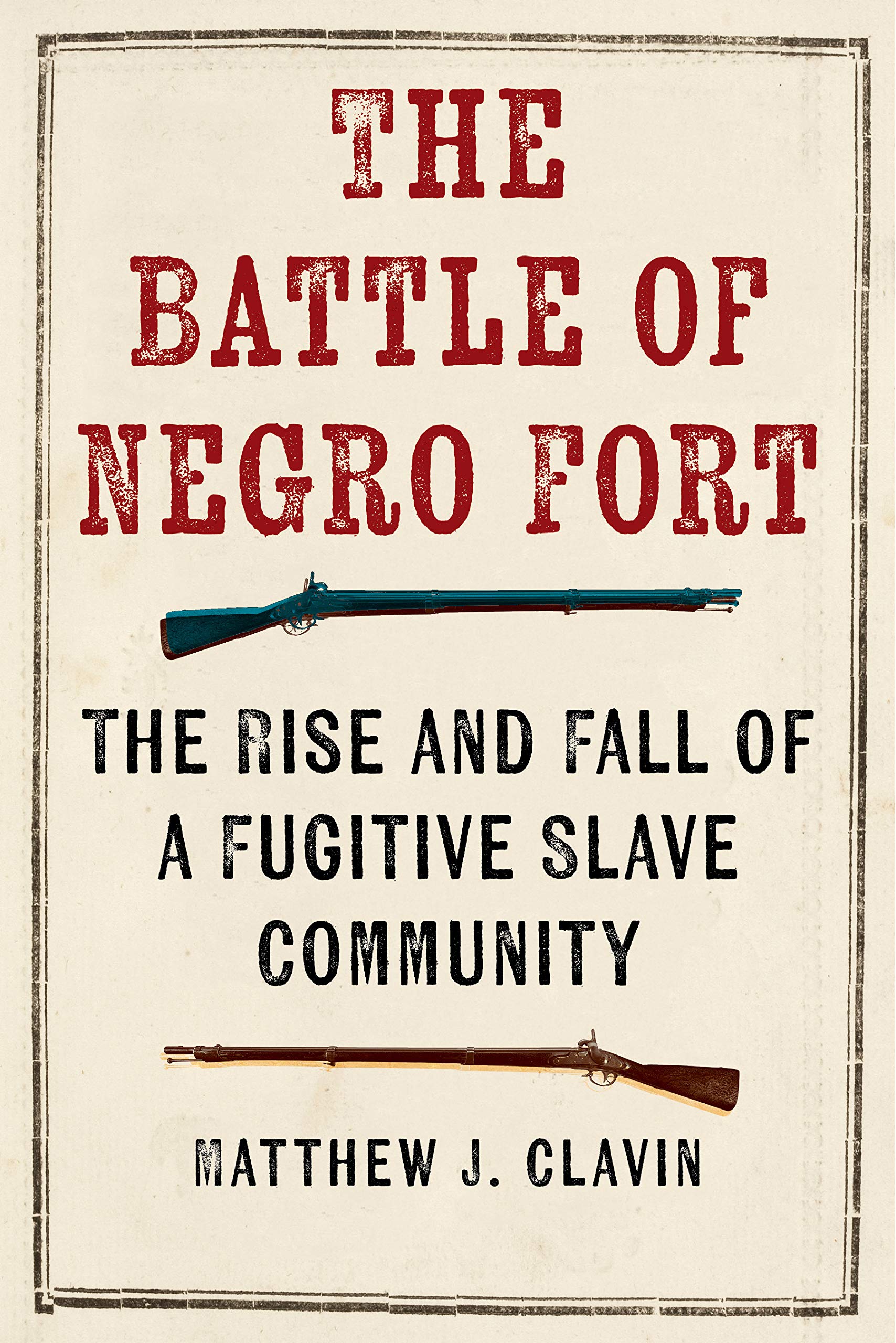 Buy The Battle of Negro Fort: The Rise and Fall of a Fugitive Slave ...