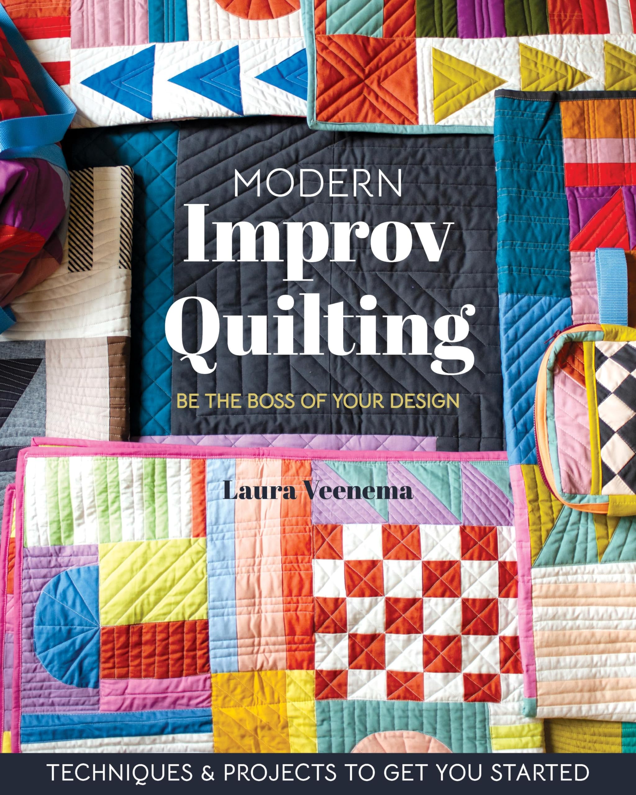 Modern Improv Quilting: Be the Boss of Your Design; Techniques ...