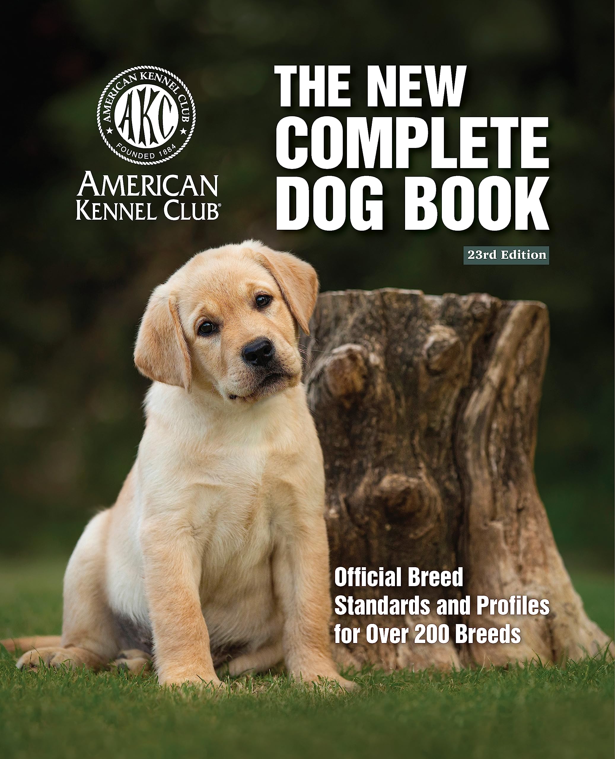 The New Complete Dog Book, 23rd Edition: Official Breed Standards and Profiles for Over 200 ...