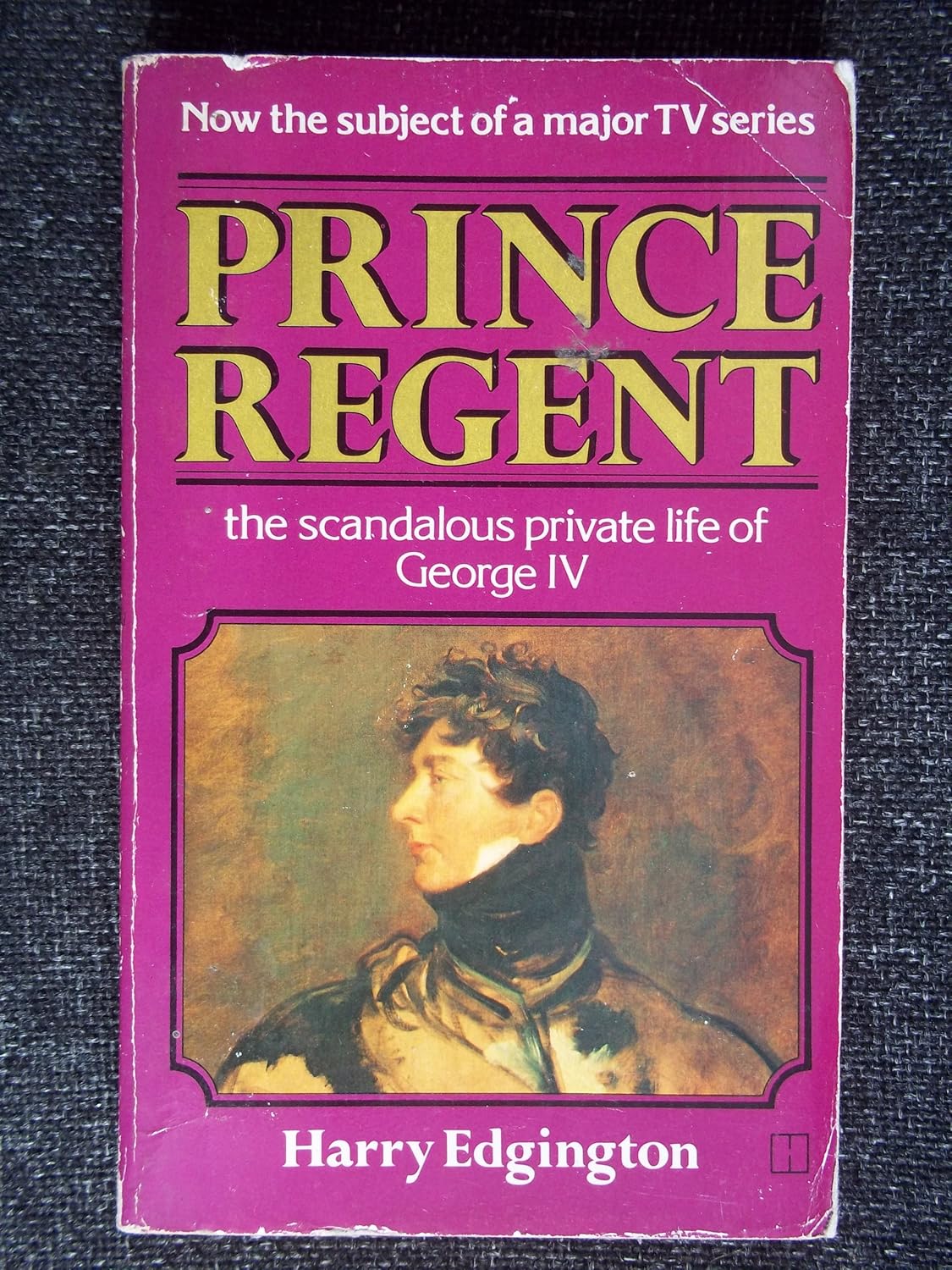 Prince Regent: The scandalous private life of George IV: Edgington ...