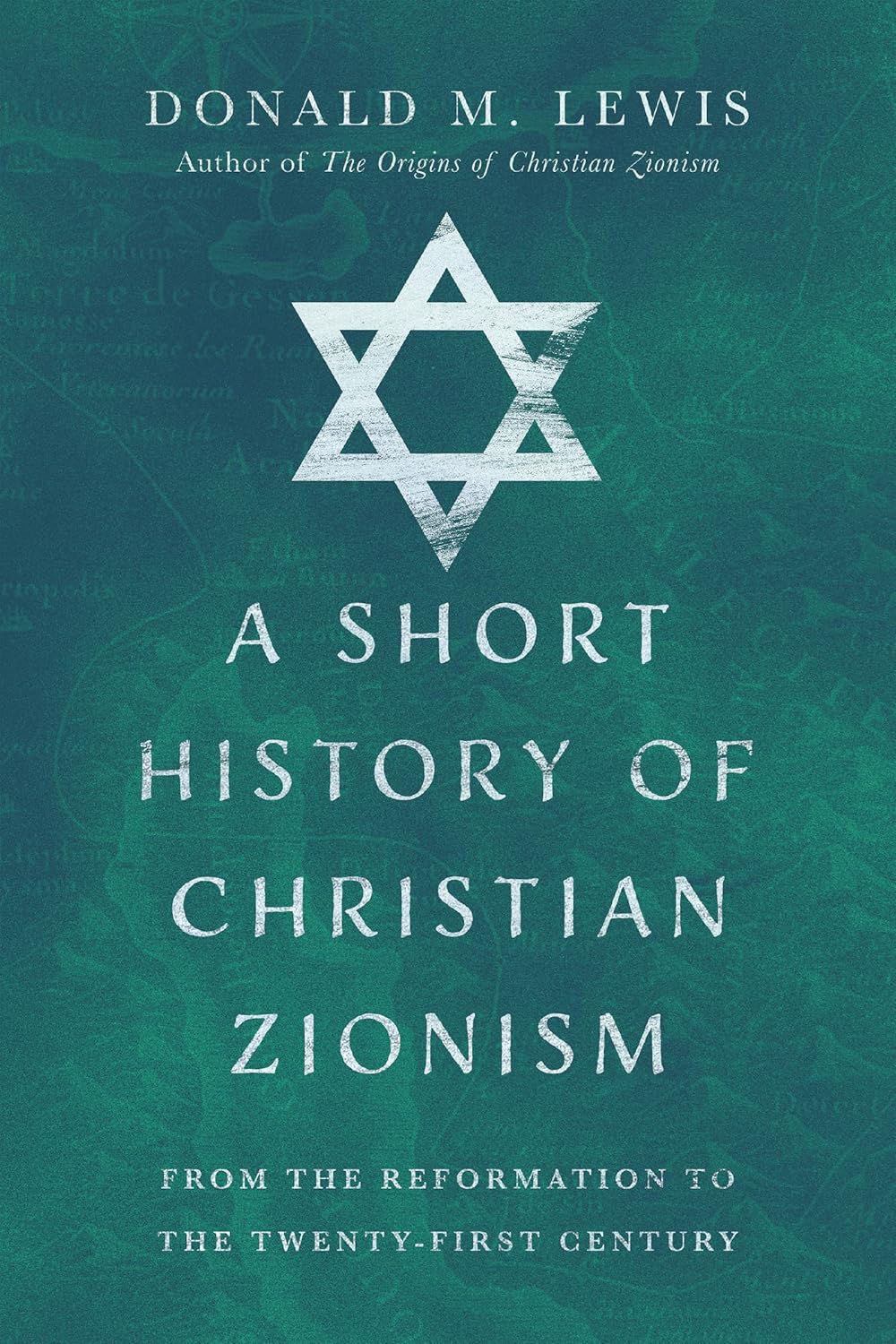 A Short History of Christian Zionism: From the Reformation to the ...