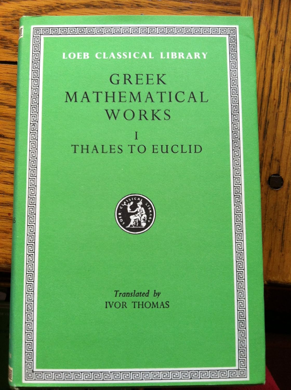 Greek Mathematical Works: Selections: From Thales to Euclid v. 1 (Loeb ...