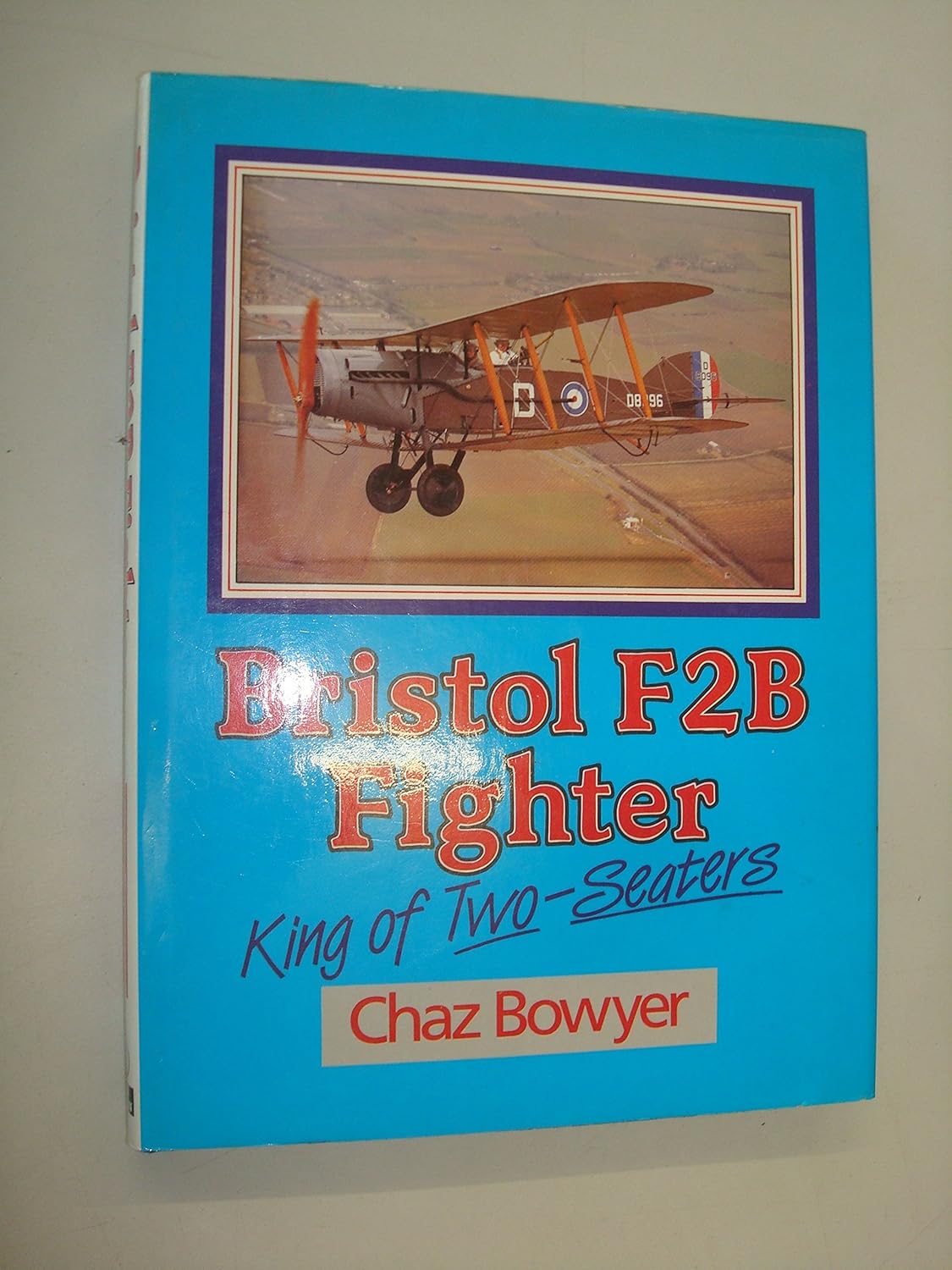 Bristol F2B fighter: King of two-seaters: Bowyer, Chaz: 9780711015623 ...