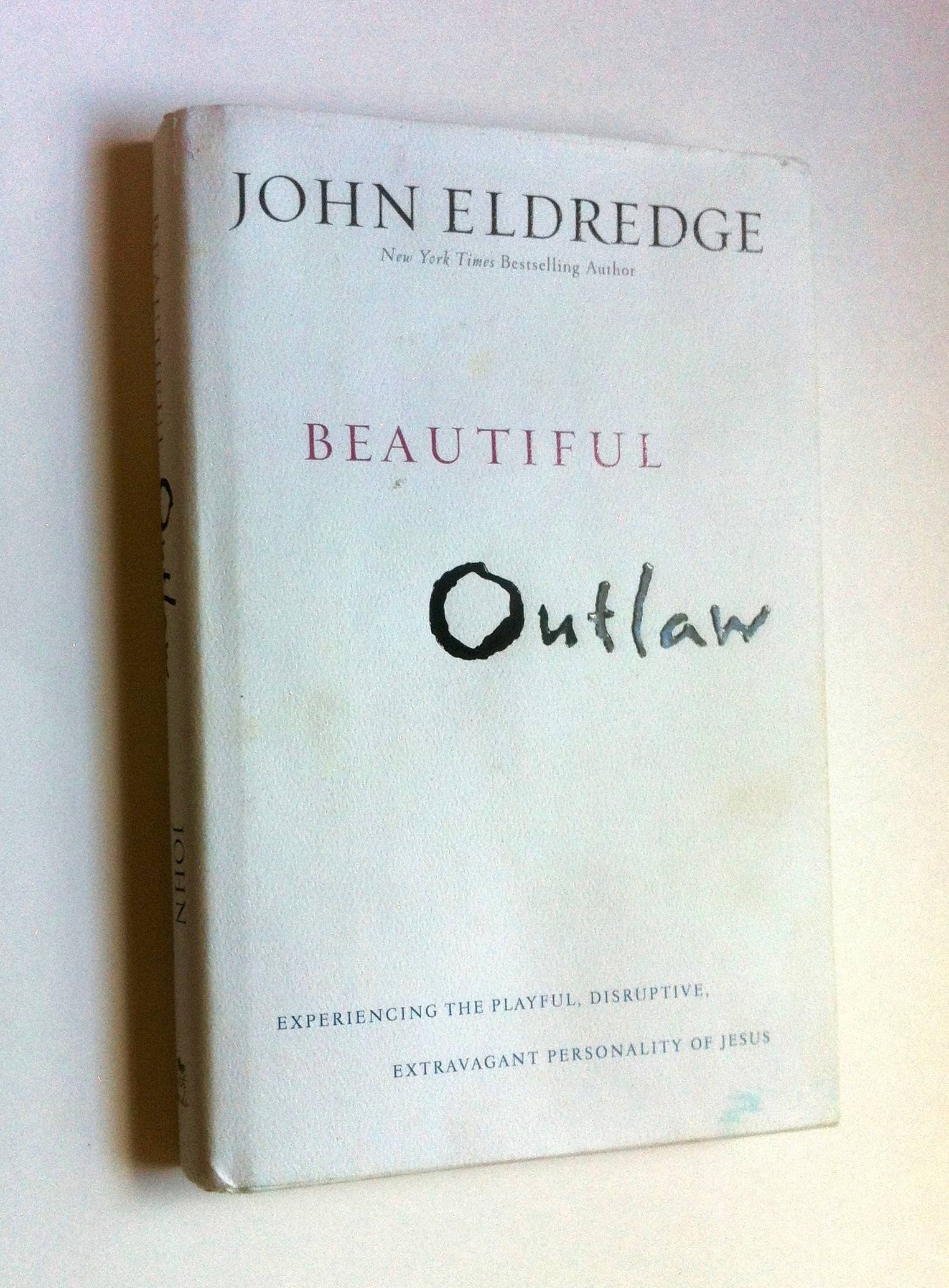 Beautiful Outlaw: Experiencing the Playful, Disruptive, Extravagant ...