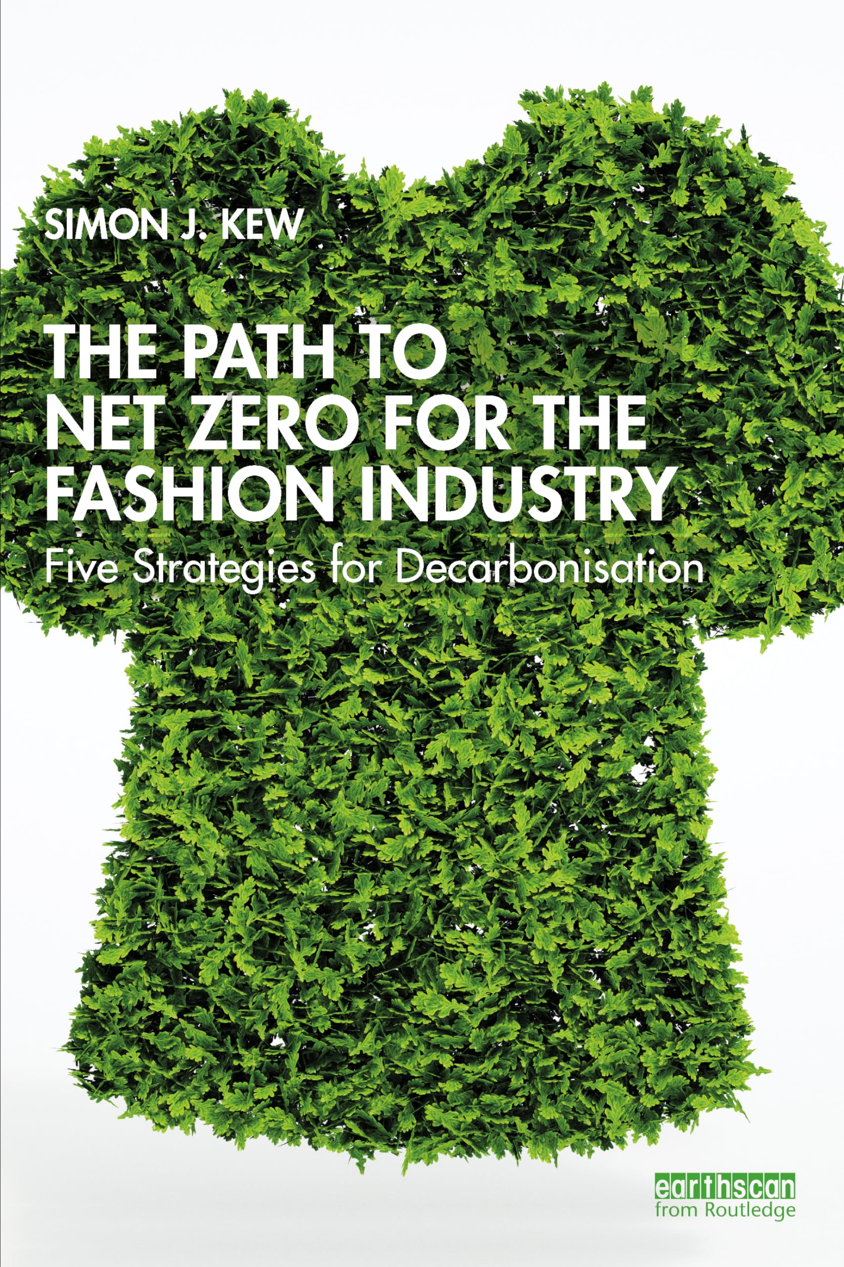 The Path to Net Zero for the Fashion Industry: Kew, Simon J ...