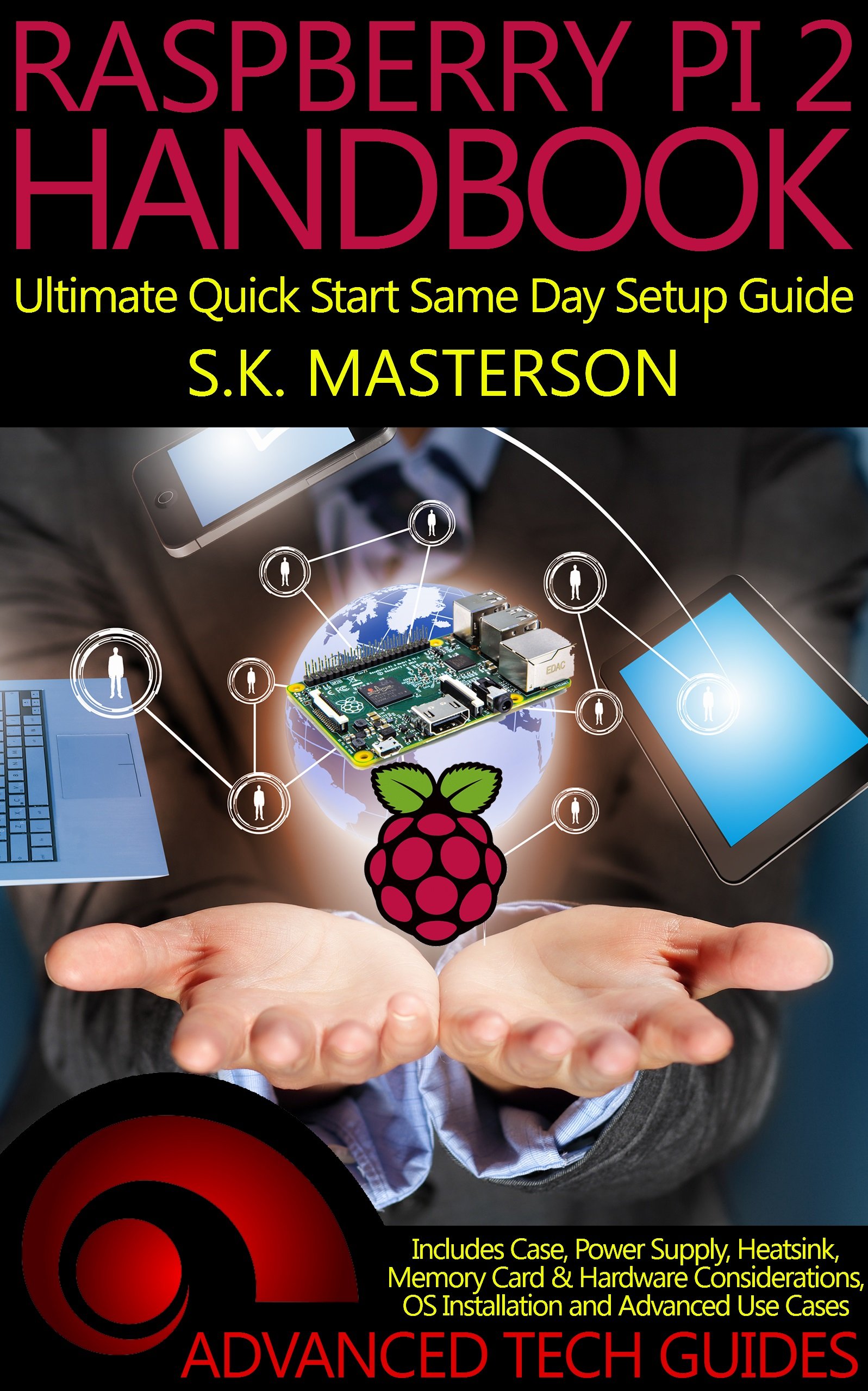 Buy Raspberry Pi 2 Handbook: Ultimate Quick Start Same Day Setup Guide (Includes Case, Power ...