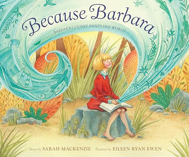 Because Barbara: Barbara Cooney Paints Her World: Mackenzie, Sarah ...