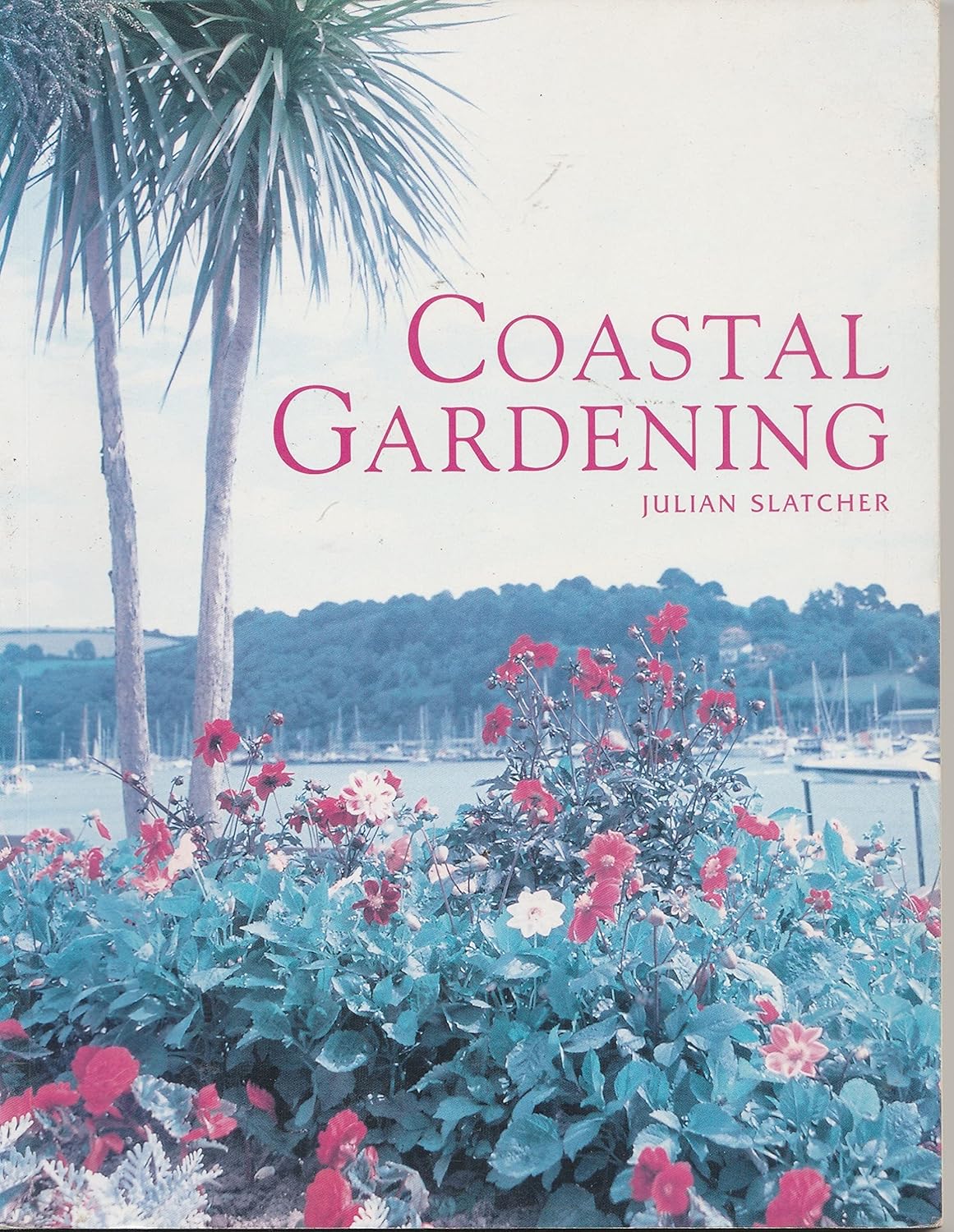 Coastal Gardening: Slatcher, Julian: 9781861267221: Amazon.com: Books