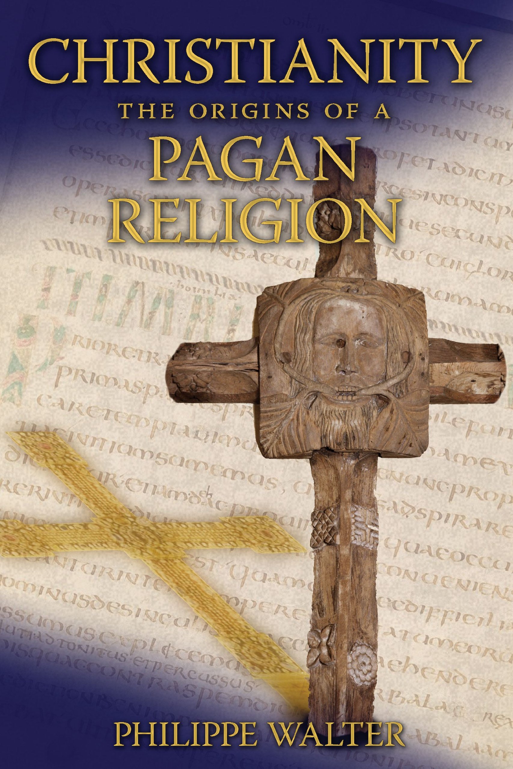 Christianity: The Origins of a Pagan Religion: Walter, Philippe ...