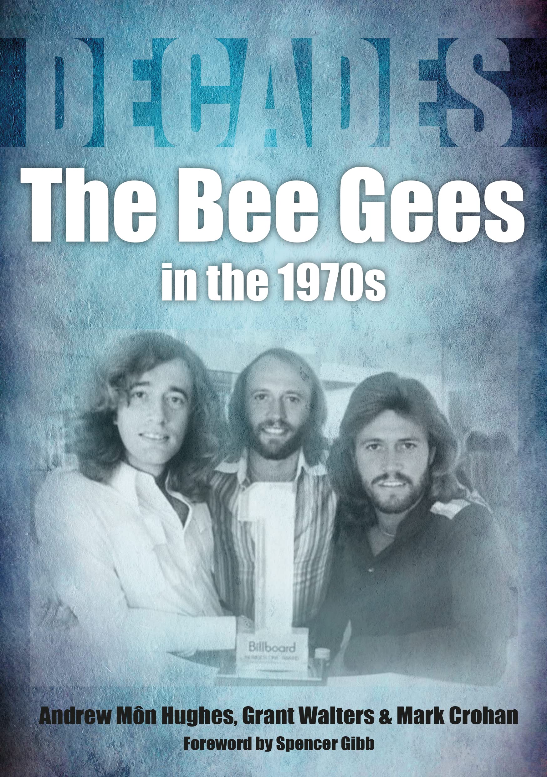 The Bee Gees in the 1970s: Decades: Hughes, Andrew Mon, Croham, Mark ...