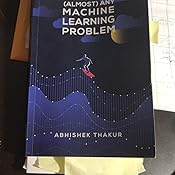 Approaching (Almost) Any Machine Learning Problem: 9789390274437 ...