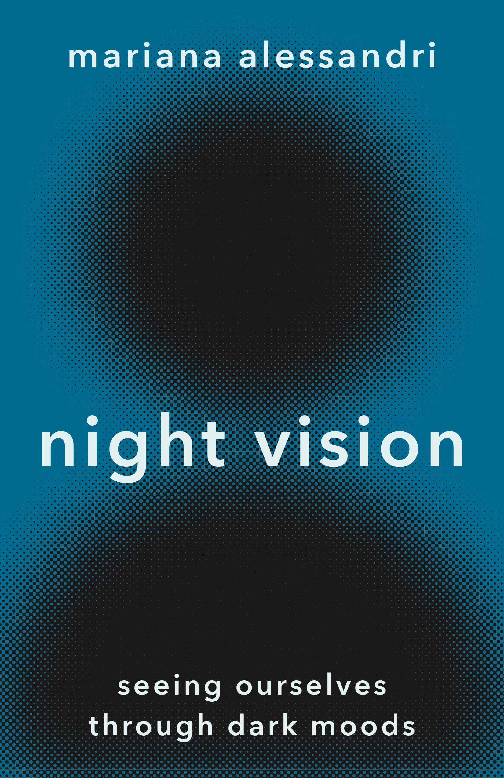 Night Vision: Seeing Ourselves through Dark Moods: Alessandri, Mariana ...