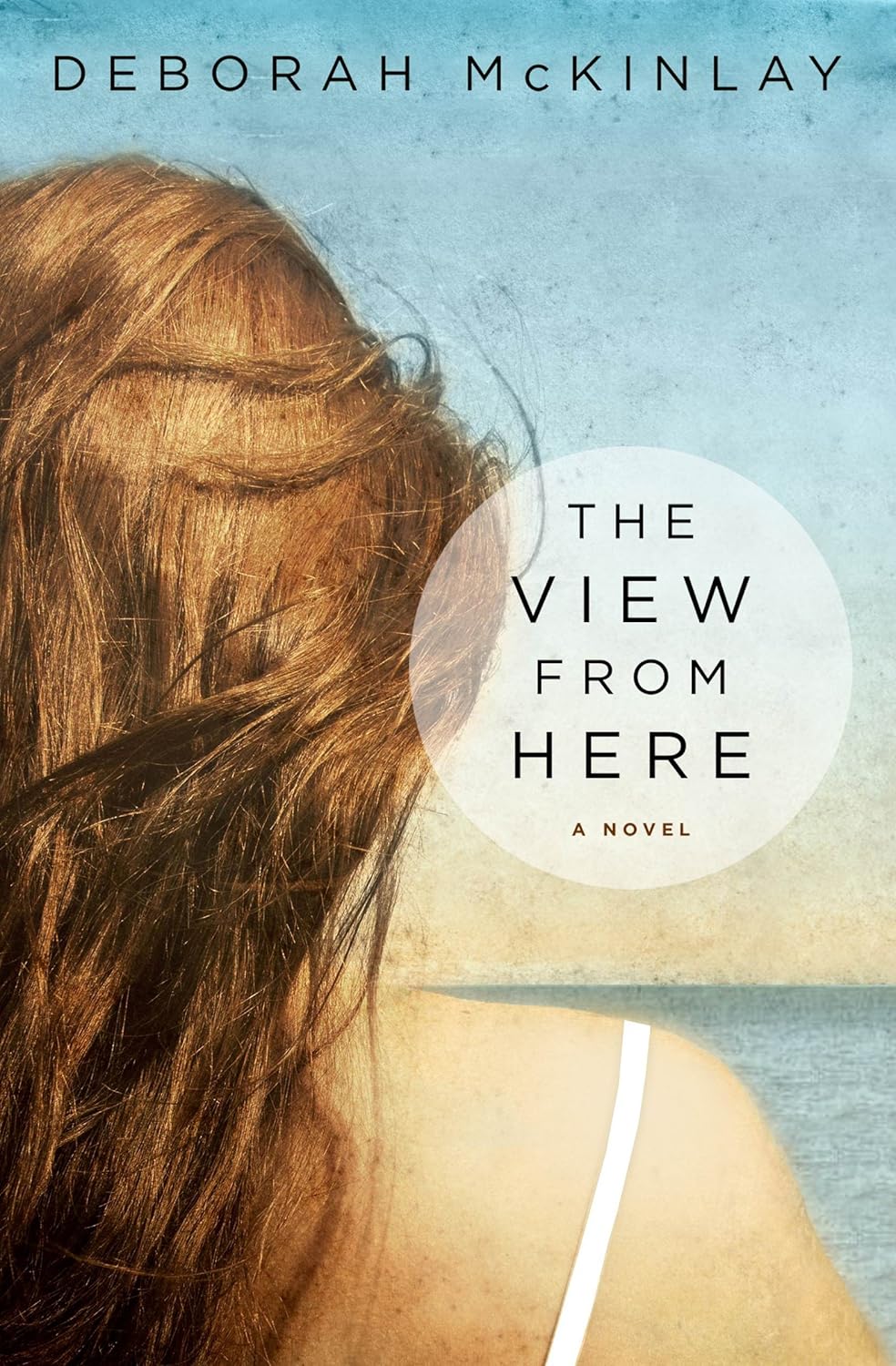 The View from Here: A Novel - Kindle edition by McKinlay, Deborah ...