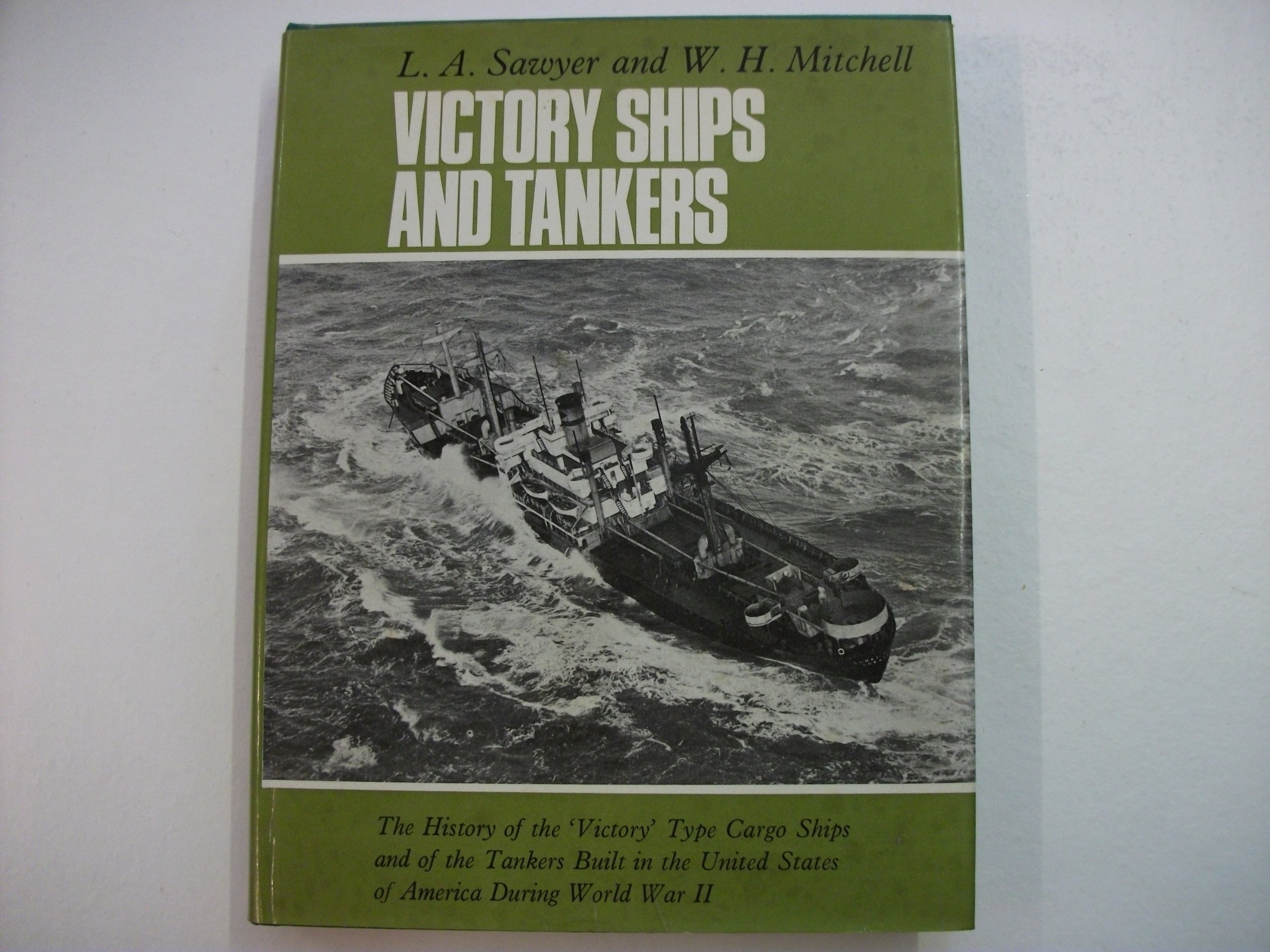 Victory ships and tankers: The history of the Victory type cargo ships ...