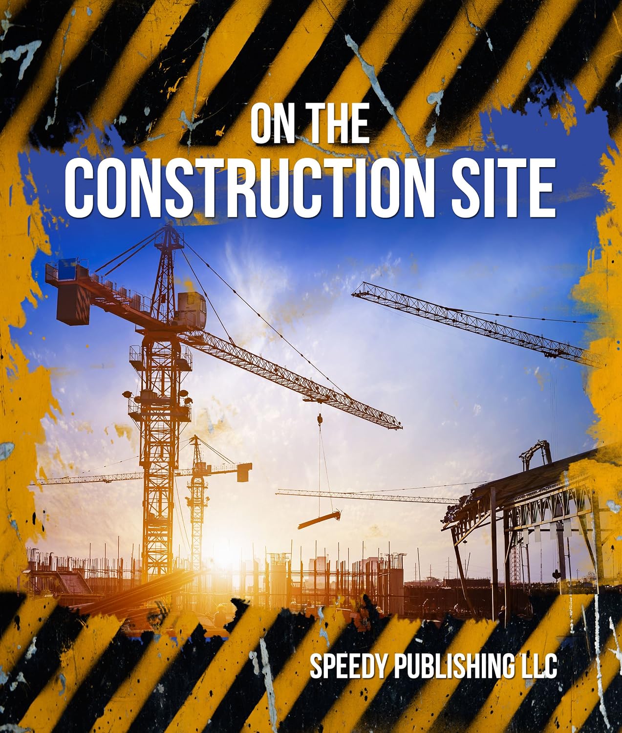 On The Construction Site: Fun Facts and Pictures for Kids, Publishing ...