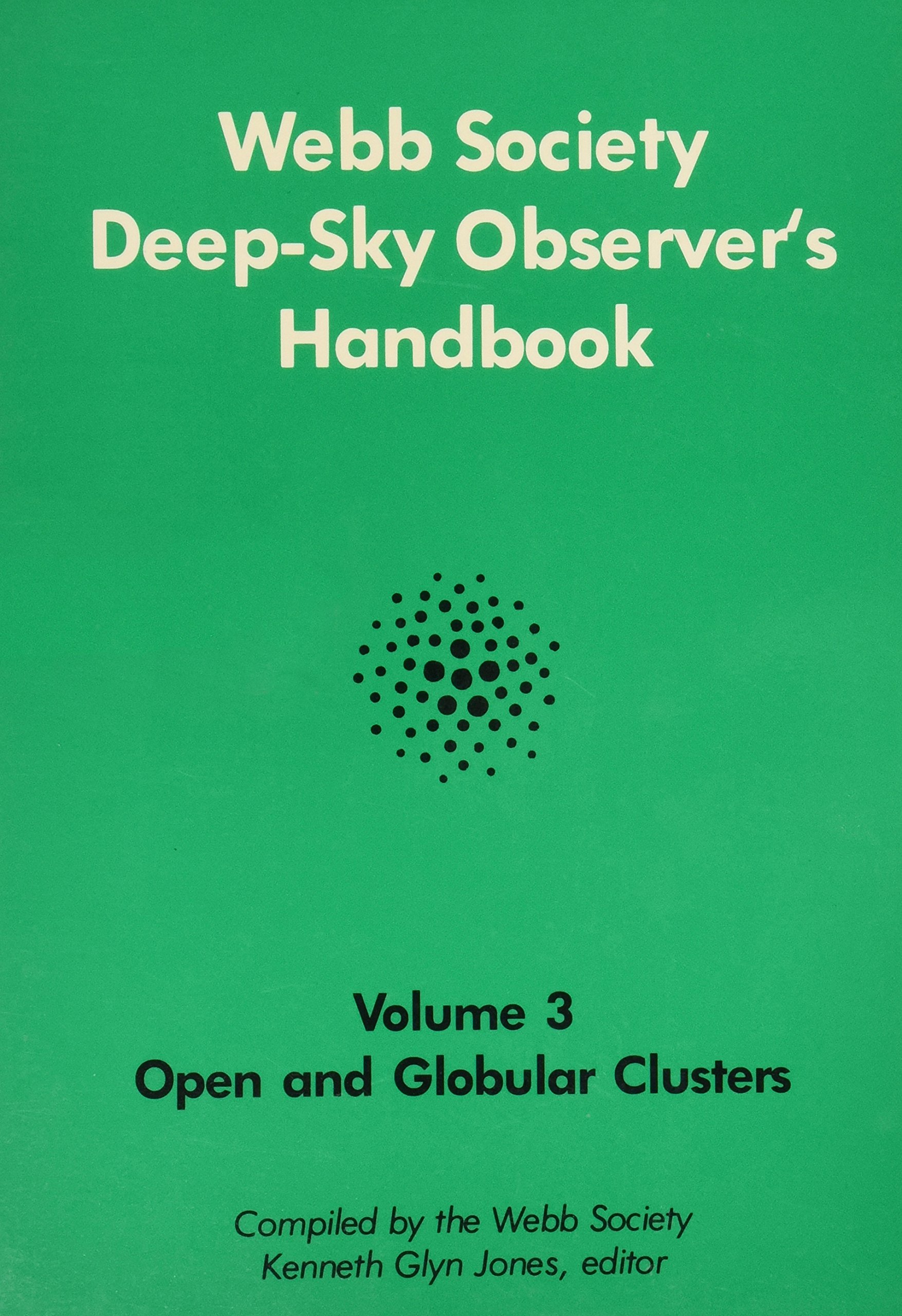 Webb Society Deep-Sky Observers Handbook: Open and Globular Clusters ...