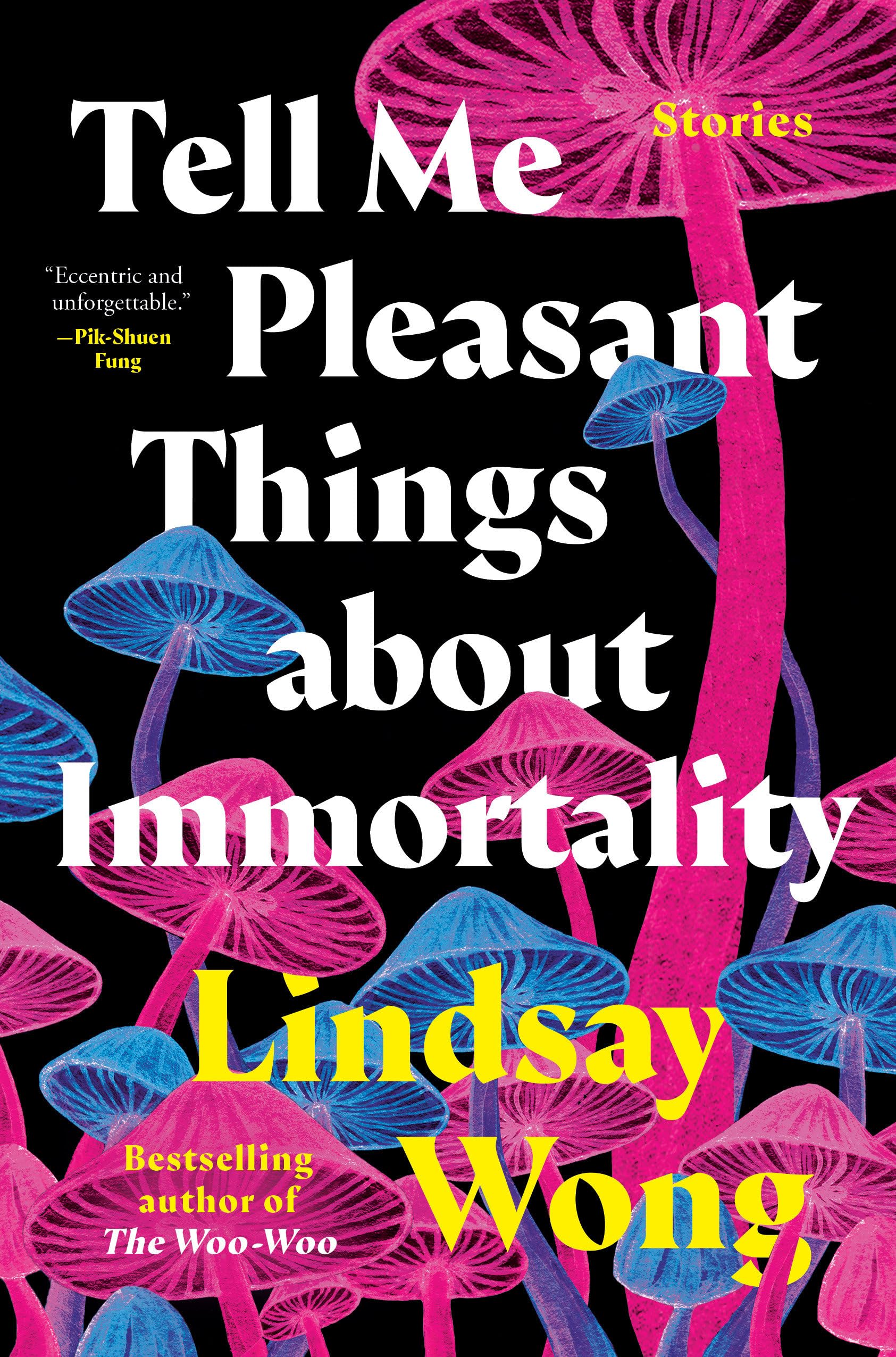 Tell Me Pleasant Things about Immortality: Stories: Lindsay Wong ...