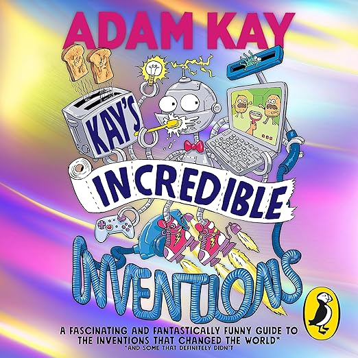 Kay’s Incredible Inventions: A fascinating and fantastically funny ...