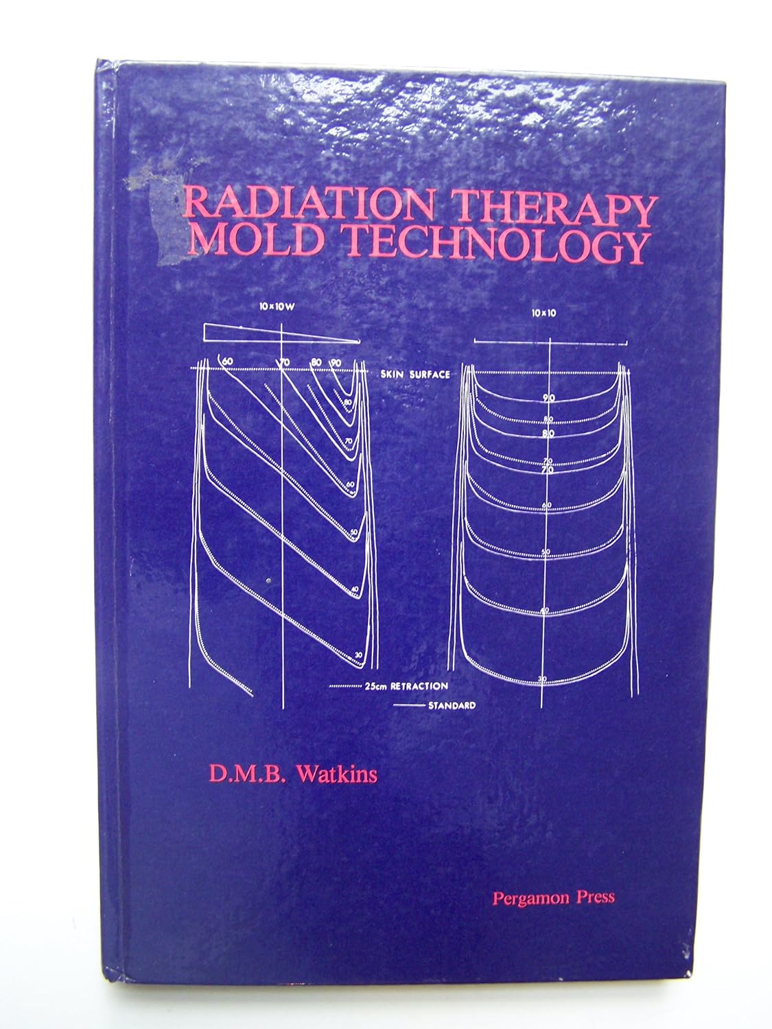 Radiation Therapy Mold Technology: Principles and Design: Watkins, D.M ...