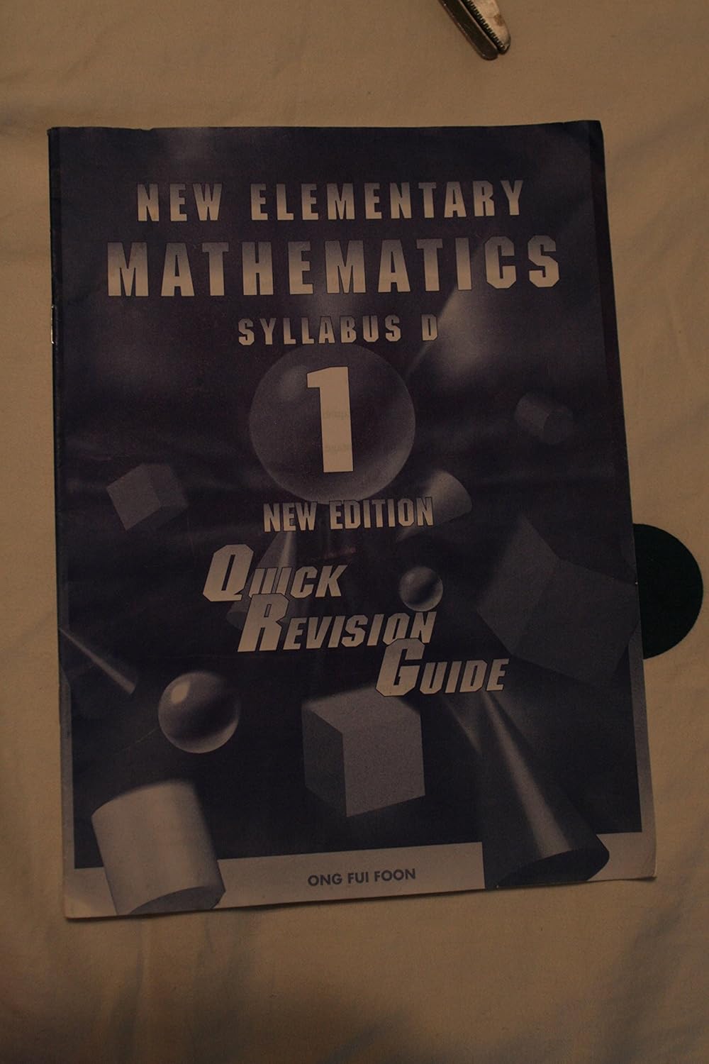 New Elementary Mathematics Syllabus D, 1 Quick Revision Guide: Ong Fui ...