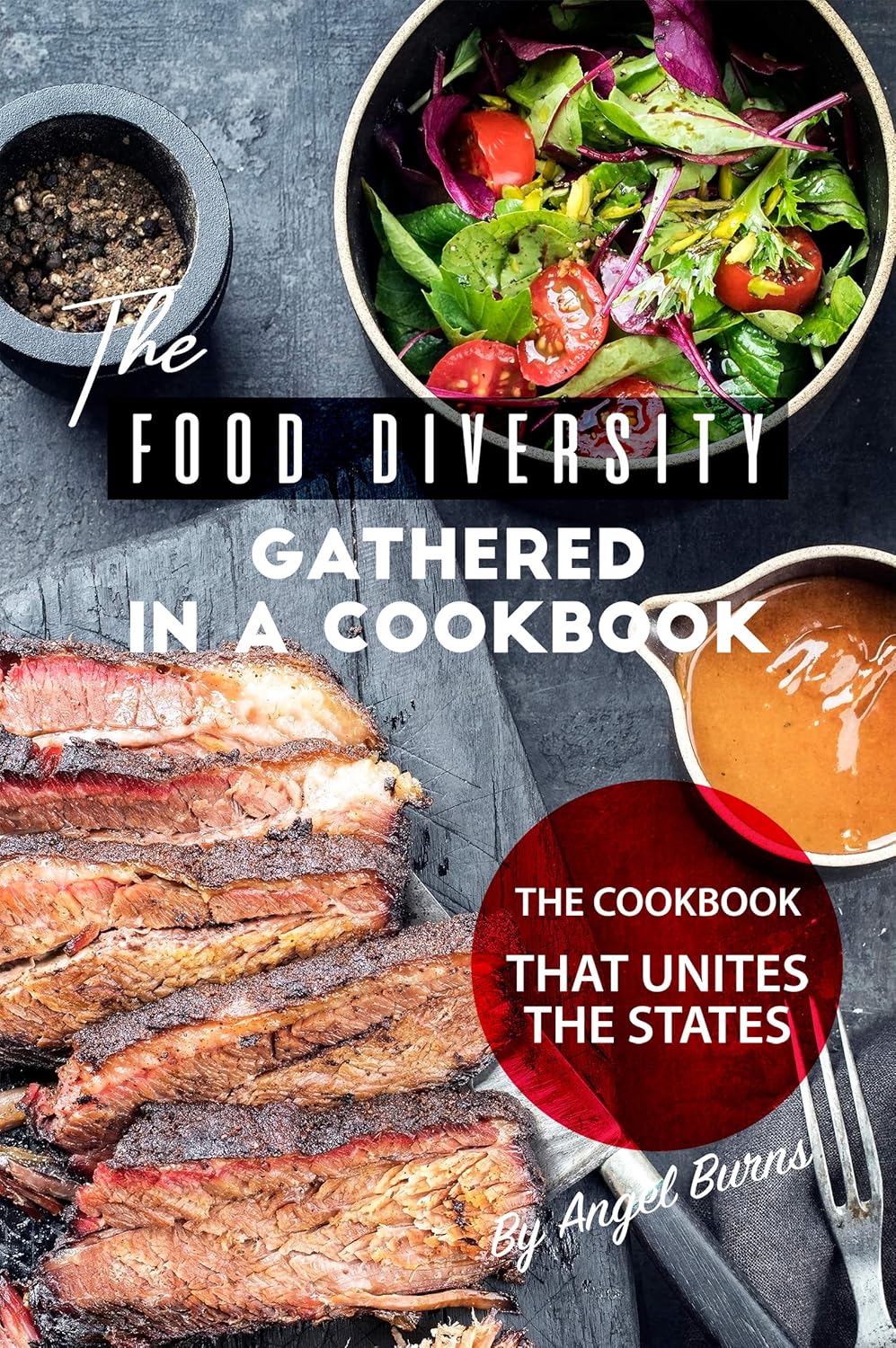 The Food Diversity Gathered in A Cookbook: The Cookbook That Unites the ...