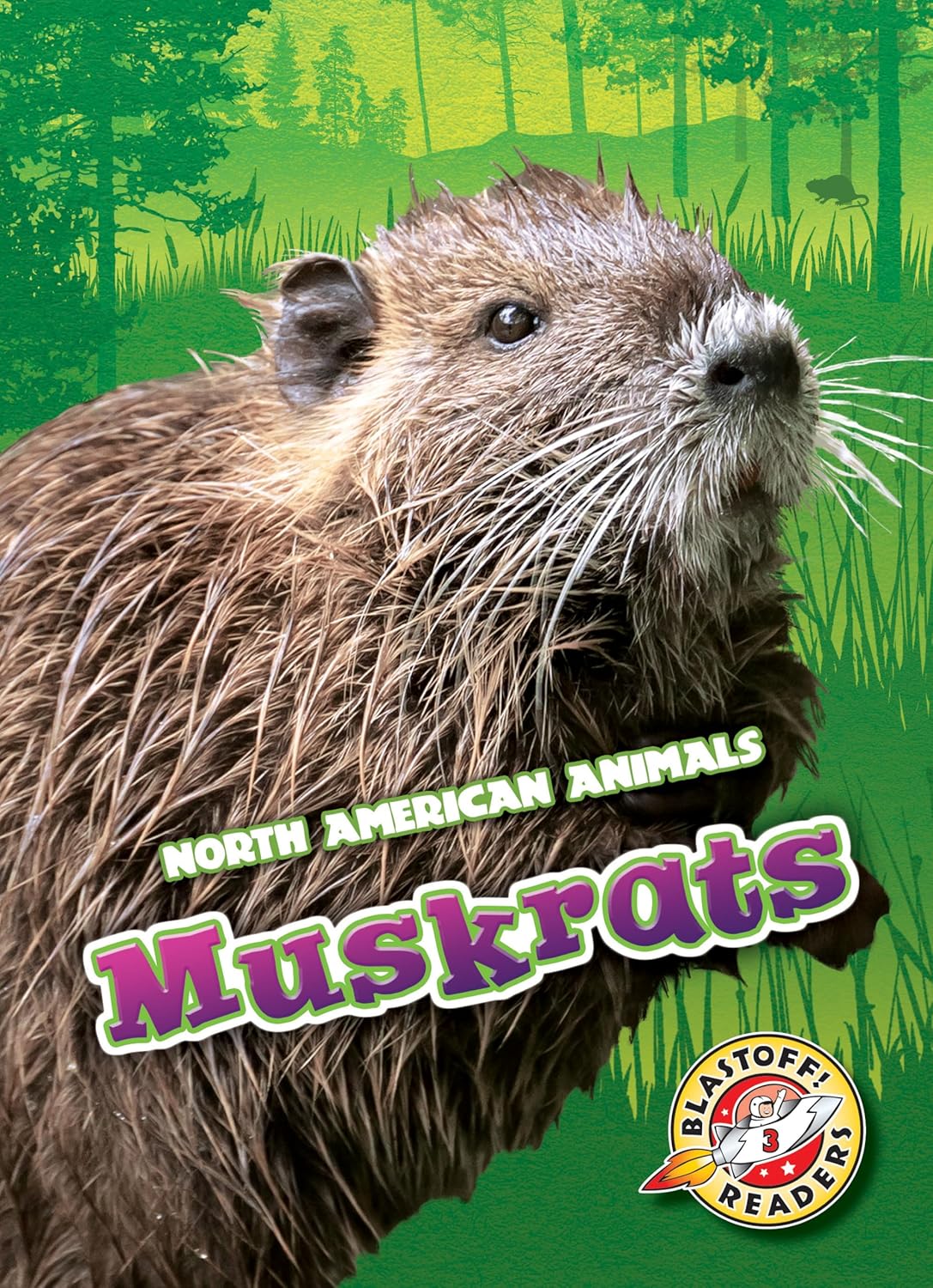 Muskrats (North American Animals: Blastoff! Readers, Level 3): Al ...