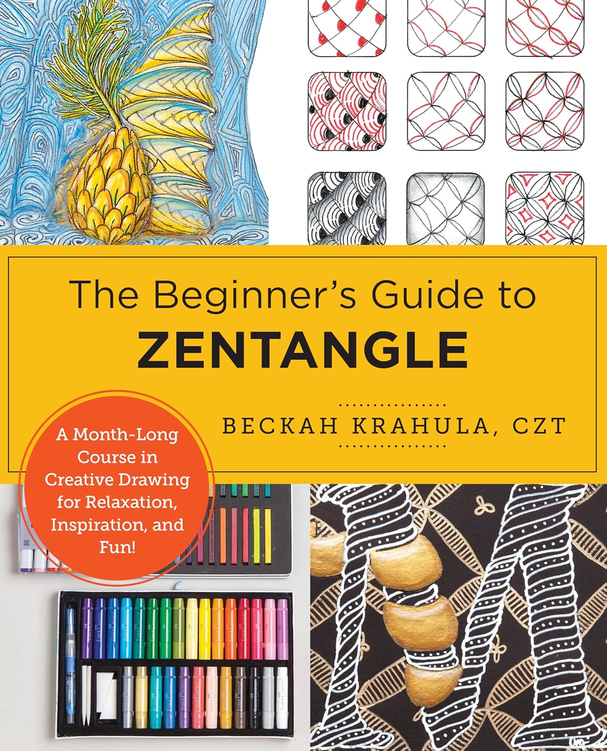 The Beginner's Guide to Zentangle: A Month-Long Course in Creative ...