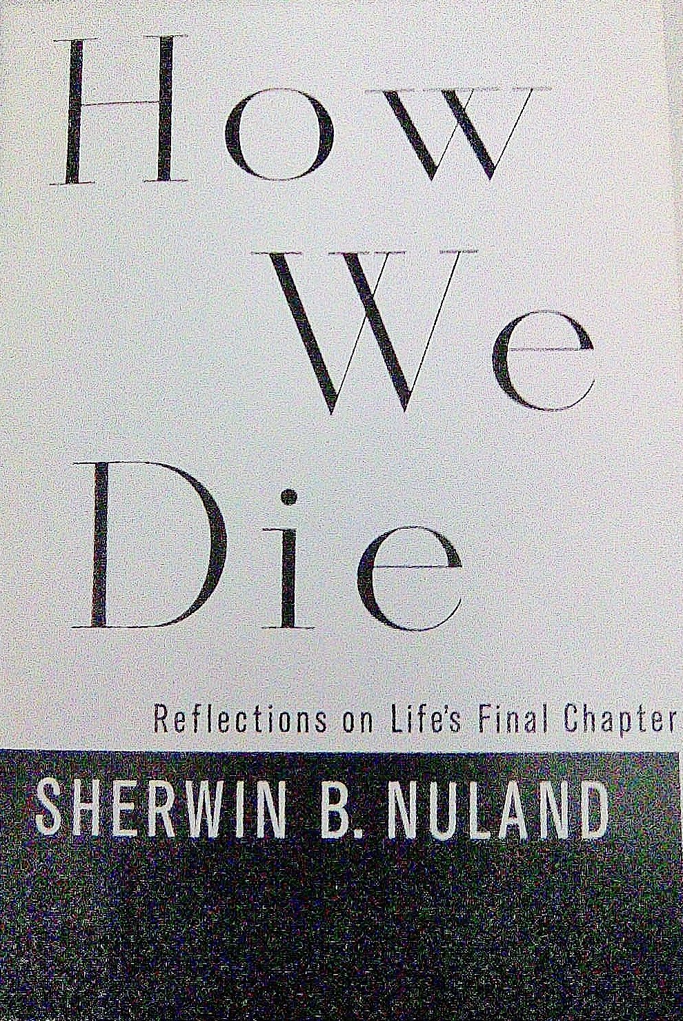How We Die: Nuland, Sherwin: 9780701161699: Amazon.com: Books