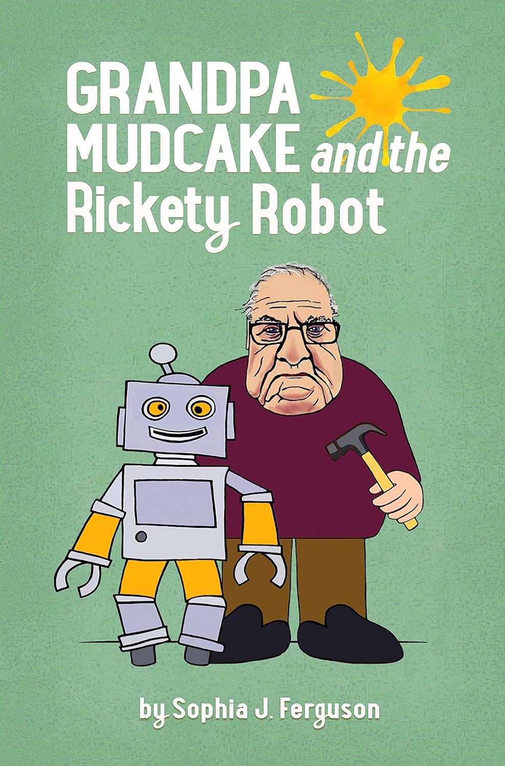 Grandpa Mudcake and the Rickety Robot: Funny Picture Books for 3-7 Year ...