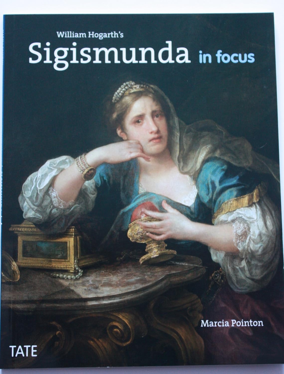 William Hogarth's Sigismunda in Focus: Pointon Marcia: 9781854373465 ...