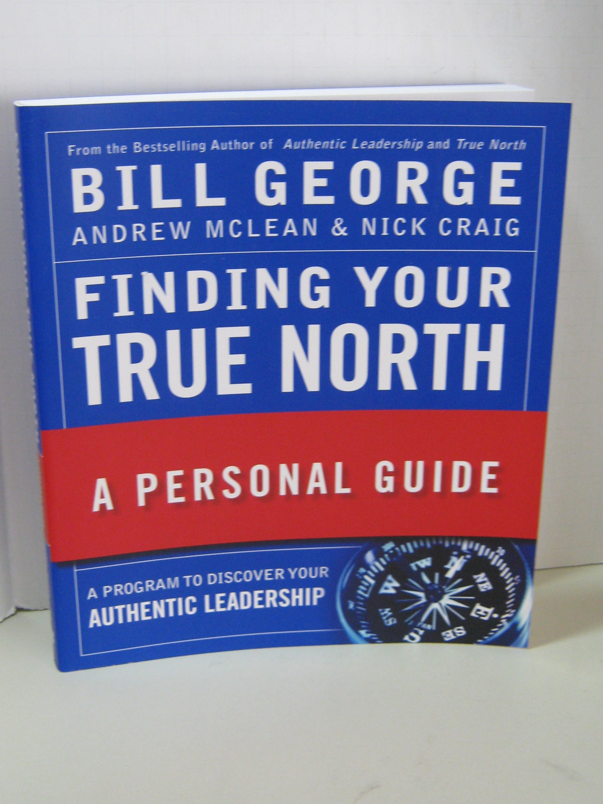 Finding Your True North: A Personal Guide: George, Bill, McLean, Andrew ...