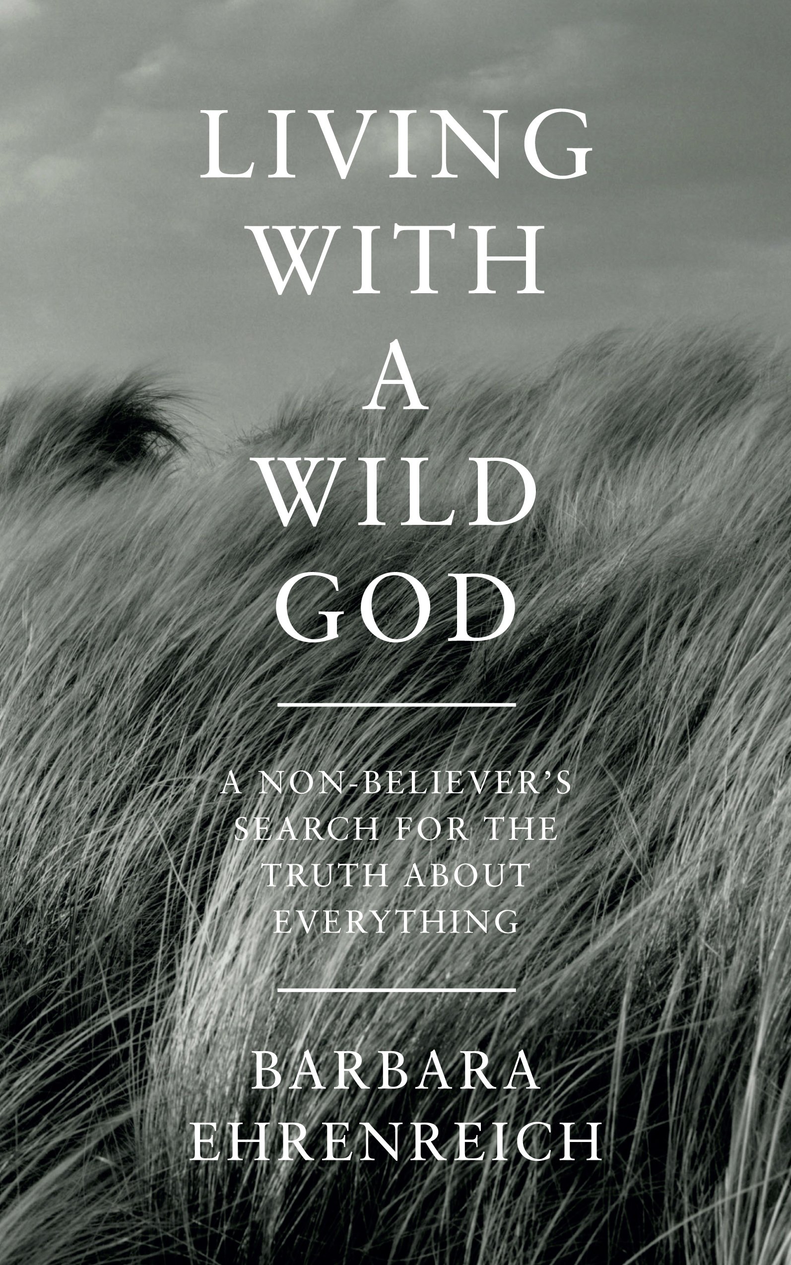 Living With a Wild God: A Non-Believer’s Search for the Truth about ...