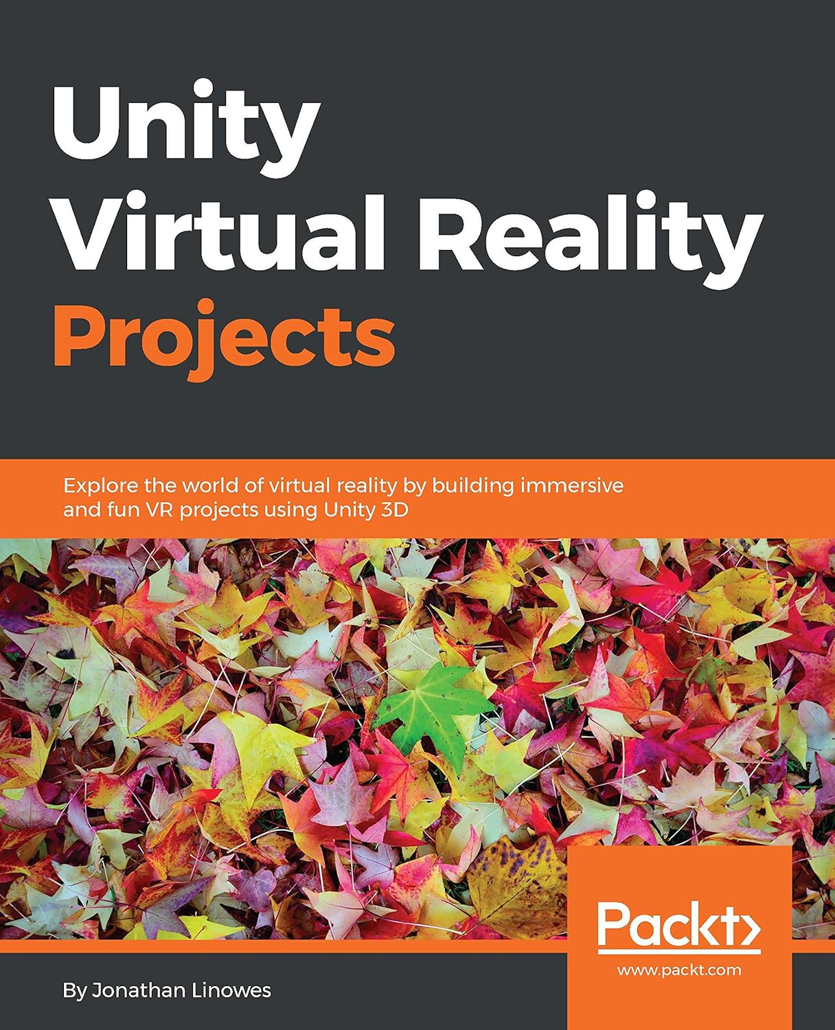 Unity Virtual Reality Projects: Explore the world of Virtual Reality by ...