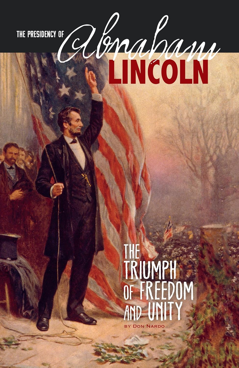 The Presidency of Abraham Lincoln (The Greatest U.S. Presidents ...