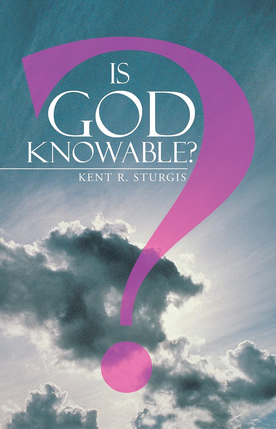 Is God Knowable? - Kindle edition by Sturgis, Kent R.. Religion ...