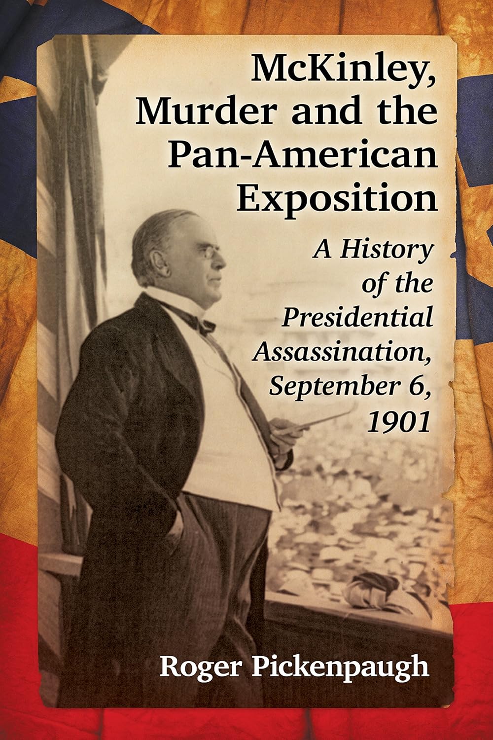 McKinley, Murder and the Pan-American Exposition: A History of the ...