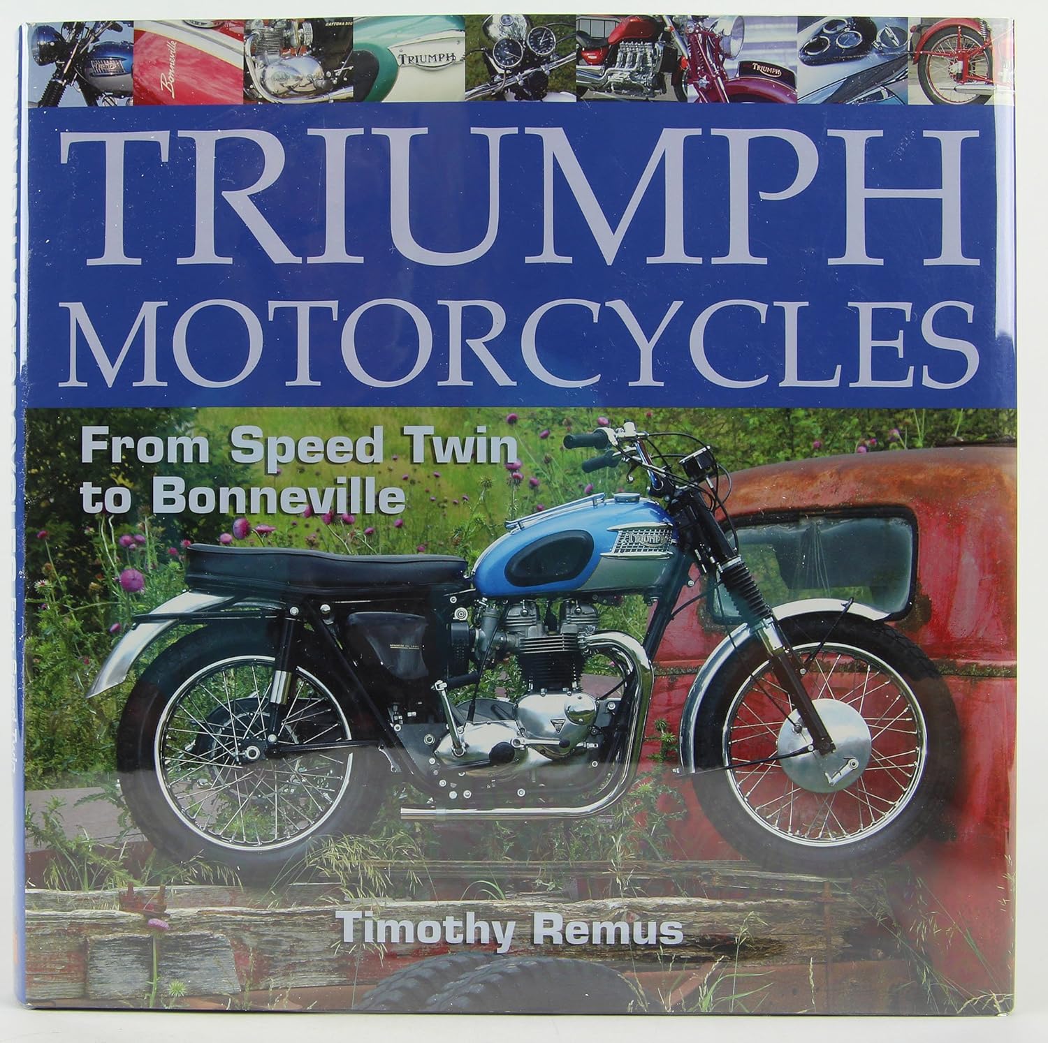 Triumph Motorcycles: From Speed Twin to Bonneville: Remus, Timothy ...