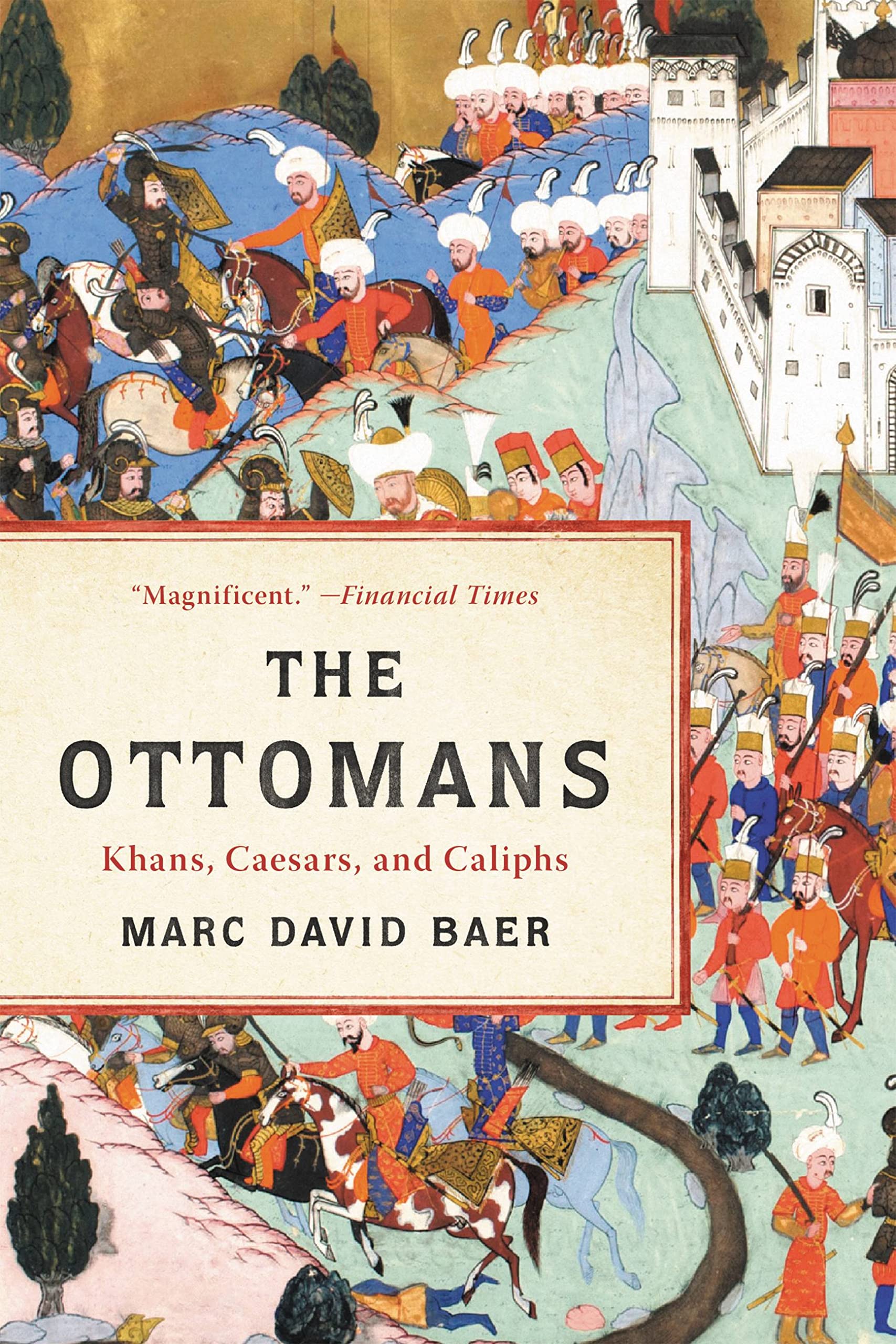The Ottomans: Khans, Caesars, and Caliphs: Baer, Marc David ...