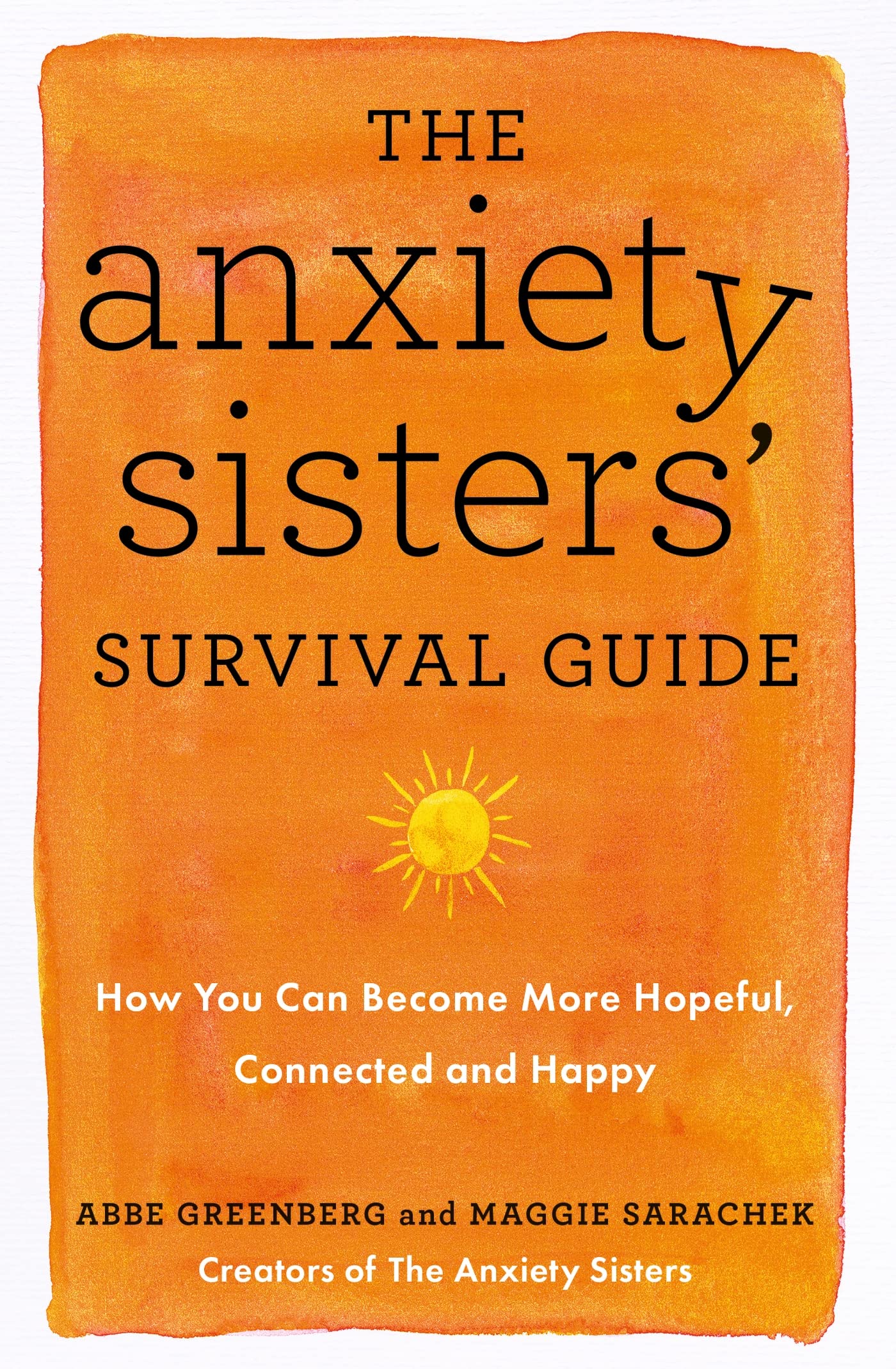 The Anxiety Sisters' Survival Guide: How You Can Become More Hopeful ...