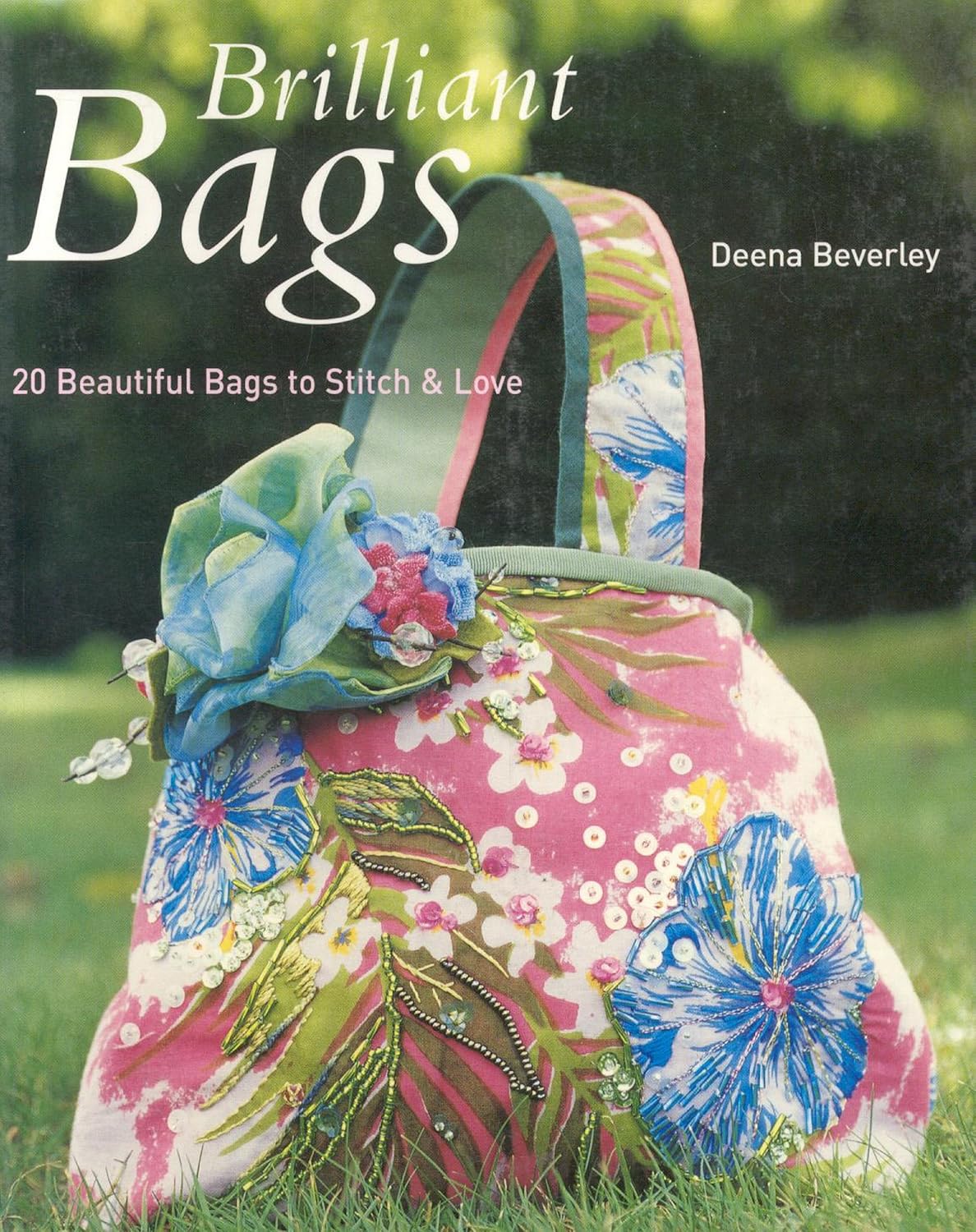 Brilliant Bags: 20 Beautiful Bags to Stitch And Love: Beverley, Deena ...