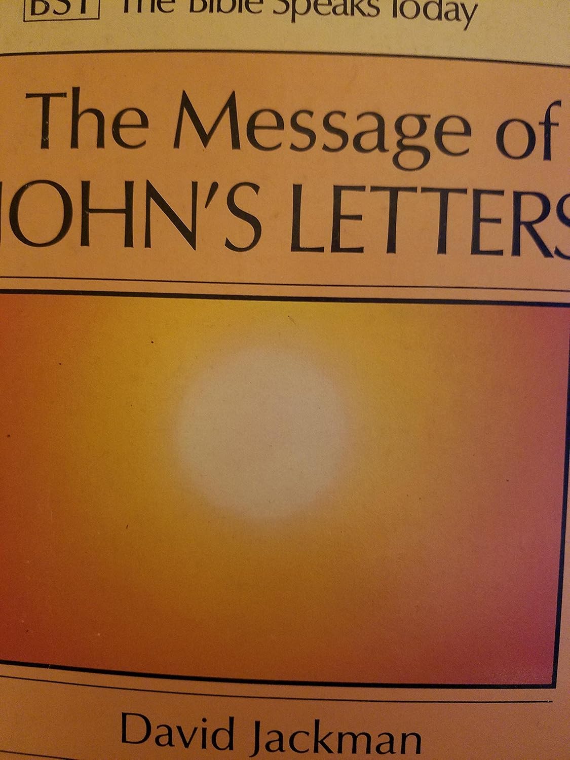 THE MESSAGE OF JOHN' S LETTERS: living in the love of God (Bible Speaks ...
