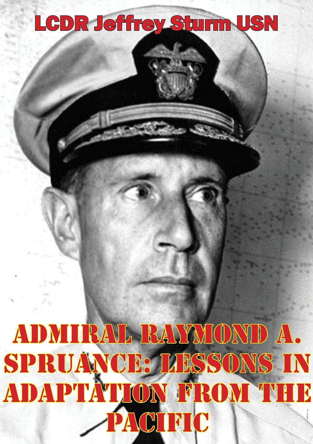 Amazon.com: Admiral Raymond A. Spruance: Lessons In Adaptation From The ...