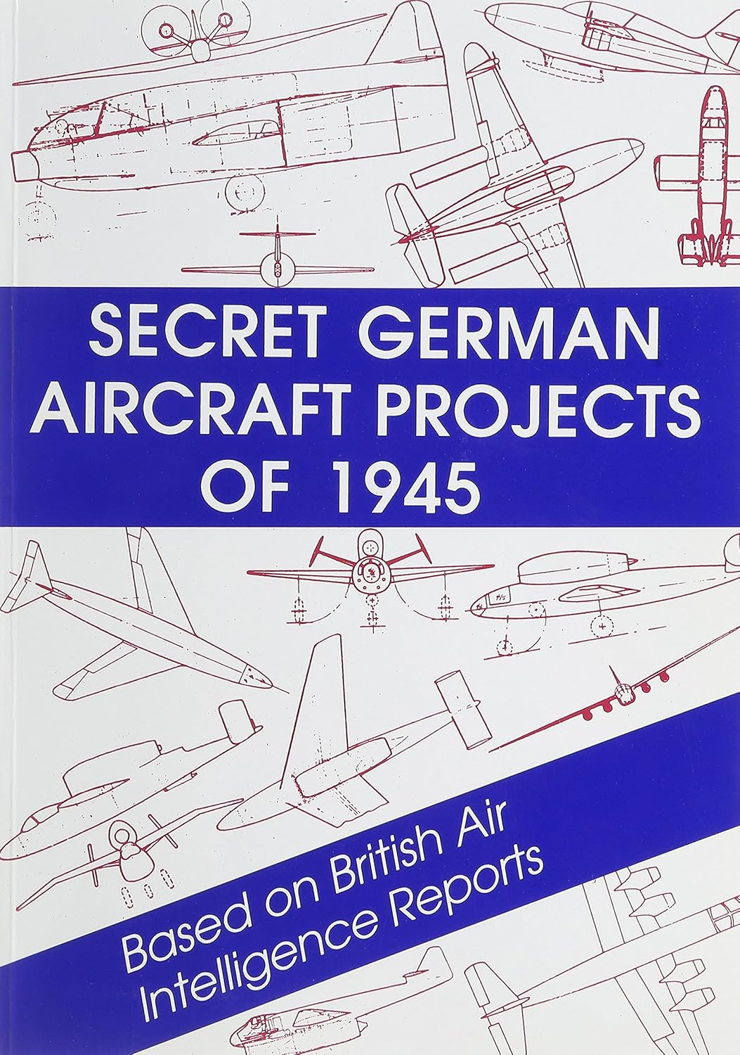 Secret German Aircraft Projects of 1945: Based on British Air ...