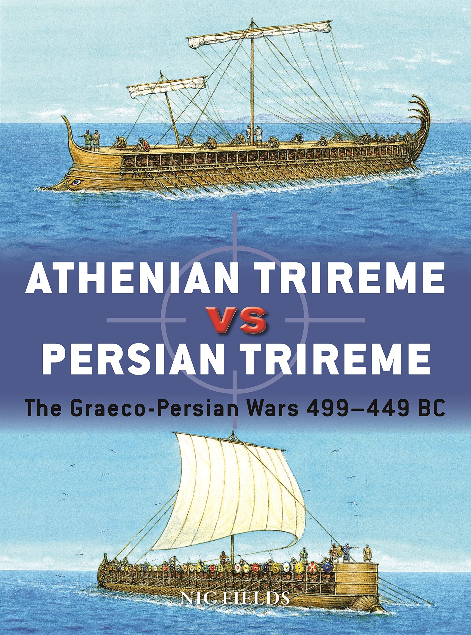 Athenian Trireme vs Persian Trireme: The Graeco-Persian Wars 499–449 BC ...
