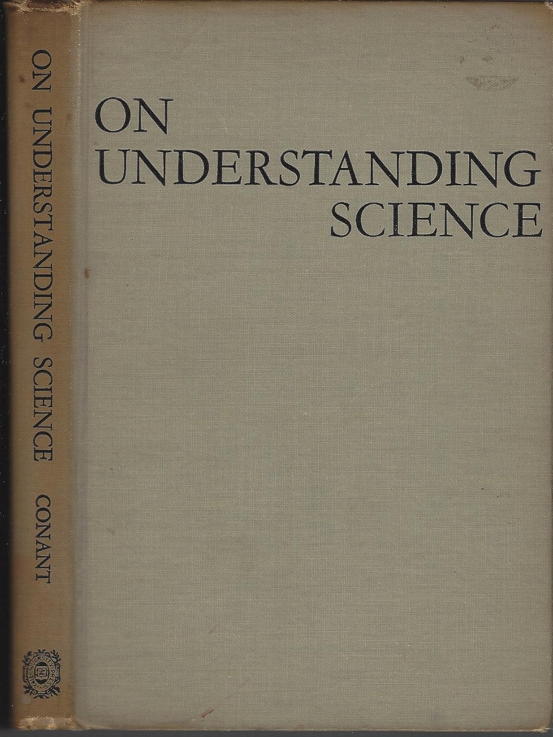 On understanding science;: An historical approach, (The Terry lectures ...