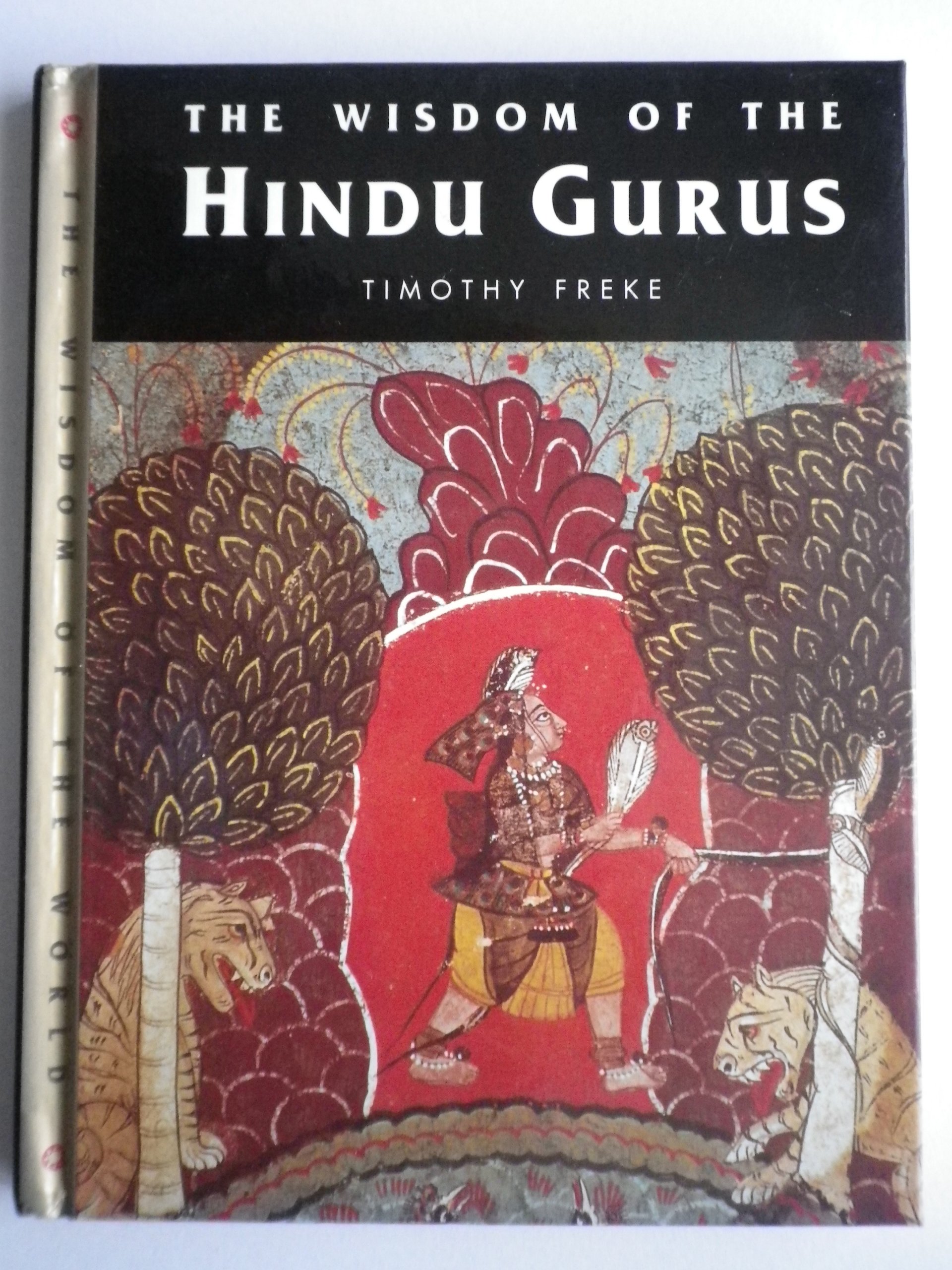 The Wisdom of the Hindu Gurus (The Wisdom of the World): Tim Freke ...